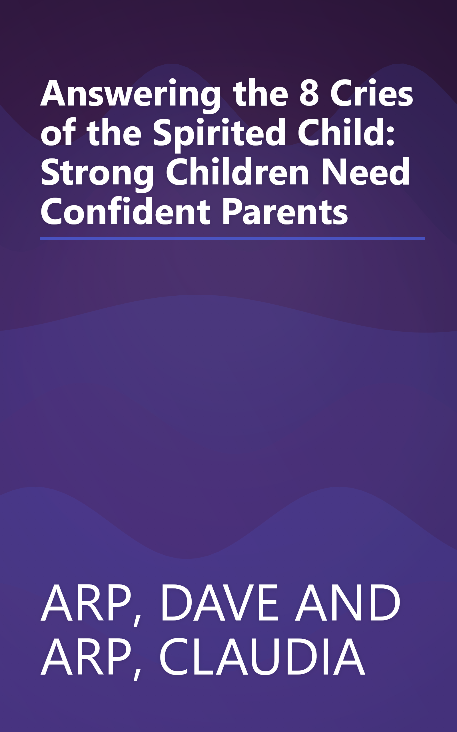 Answering the 8 Cries of the Spirited Child: Strong Children Need Confident Parents book cover