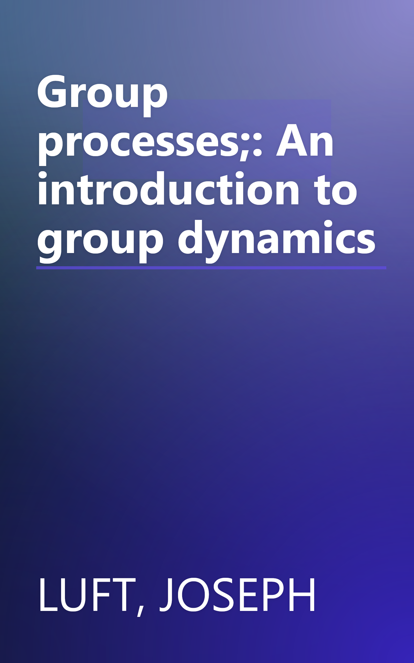 Group processes;: An introduction to group dynamics book cover