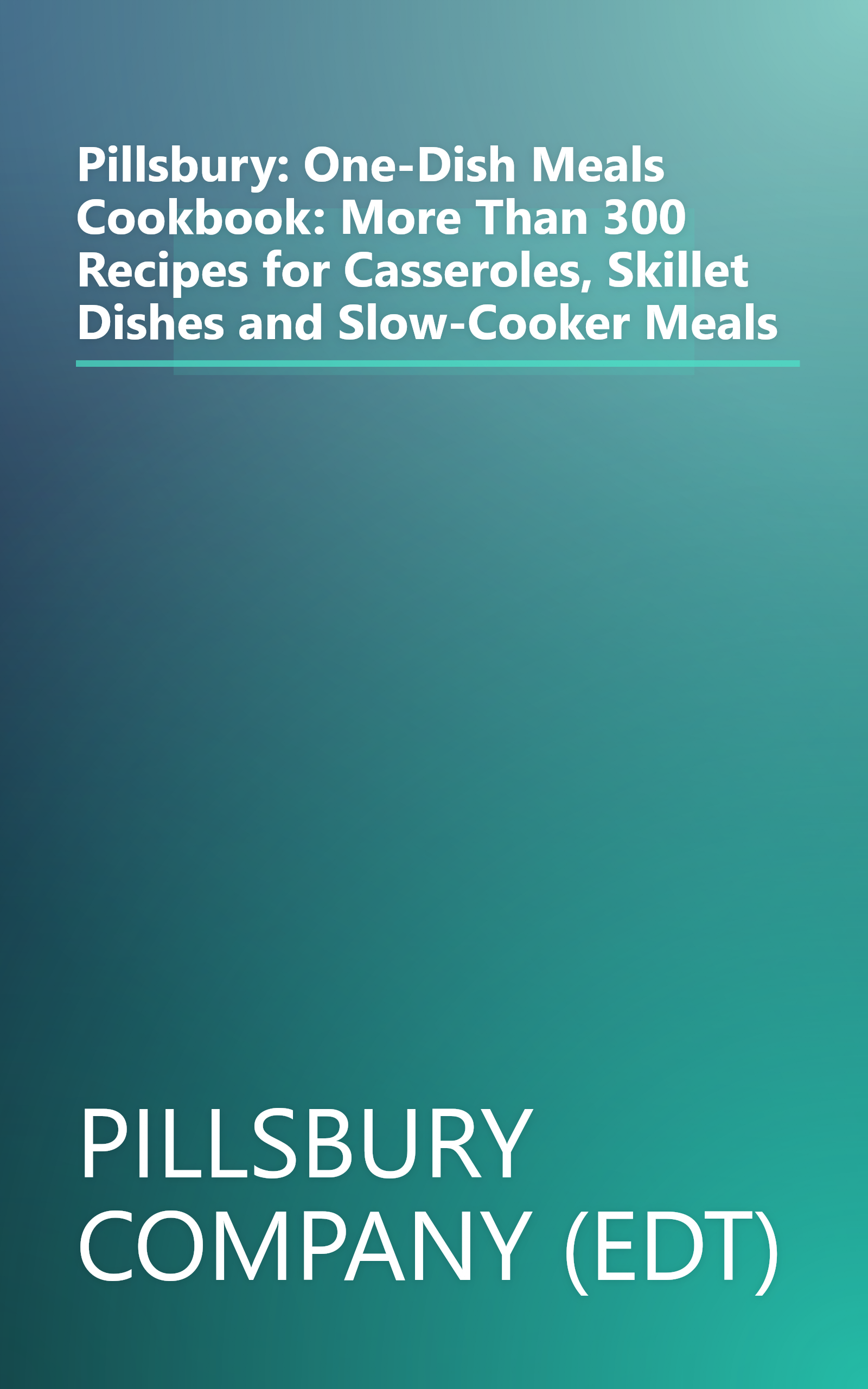 Pillsbury: One-Dish Meals Cookbook: More Than 300 Recipes for Casseroles, Skillet Dishes and Slow-Cooker Meals book cover