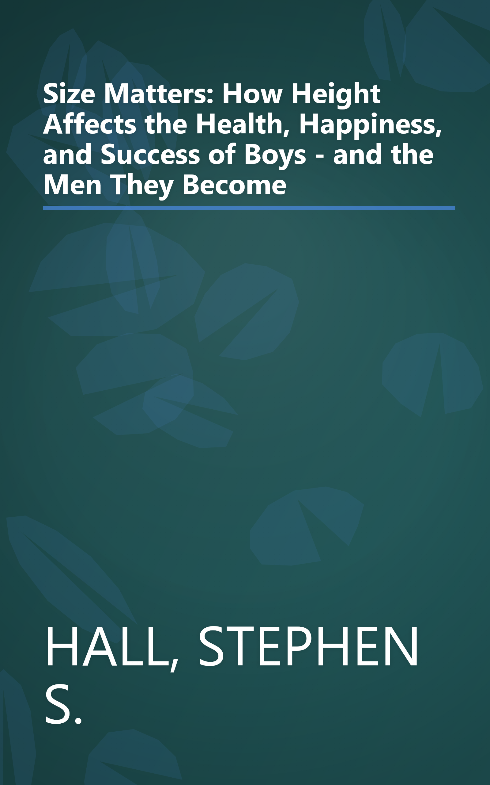 Size Matters: How Height Affects the Health, Happiness, and Success of Boys - and the Men They Become book cover