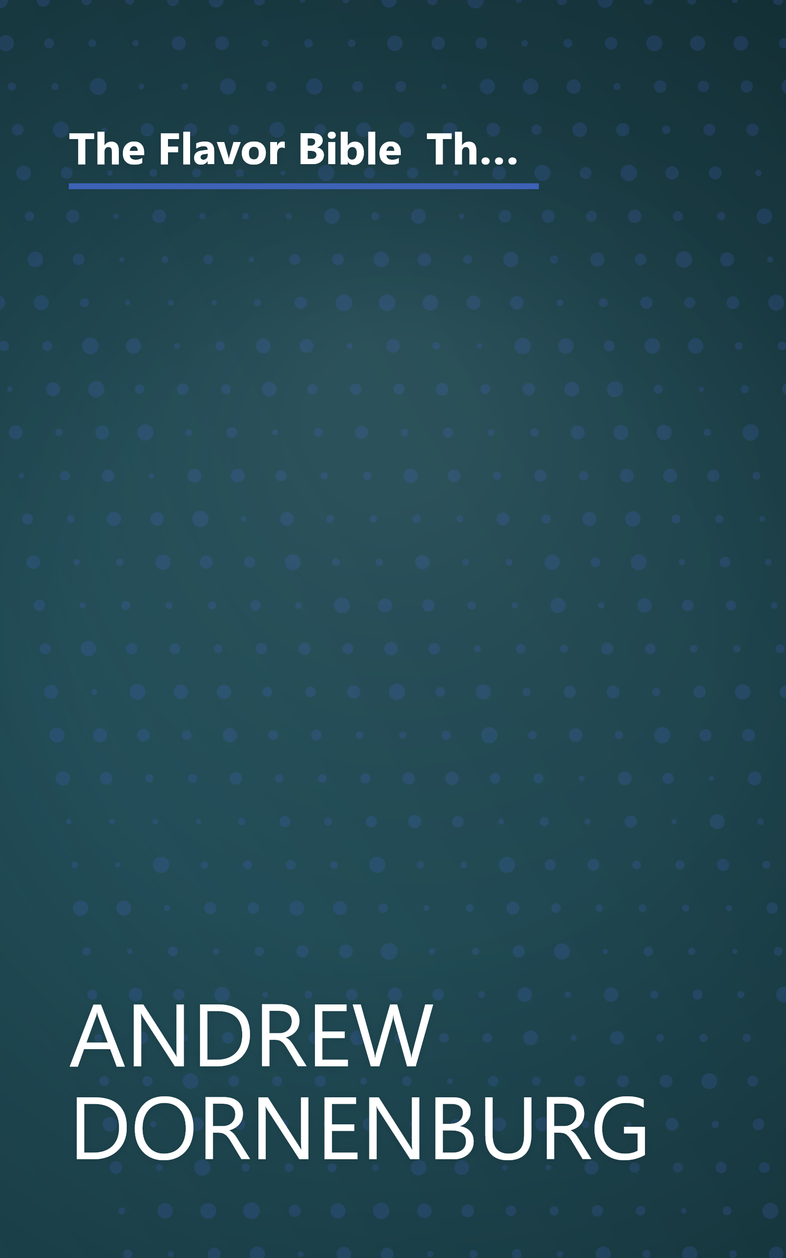 The Flavor Bible  The Essential Guide To Culinary Creativity  Based On The Wisdom Of America S Most  (6 Minute   Expanded Summary) book cover