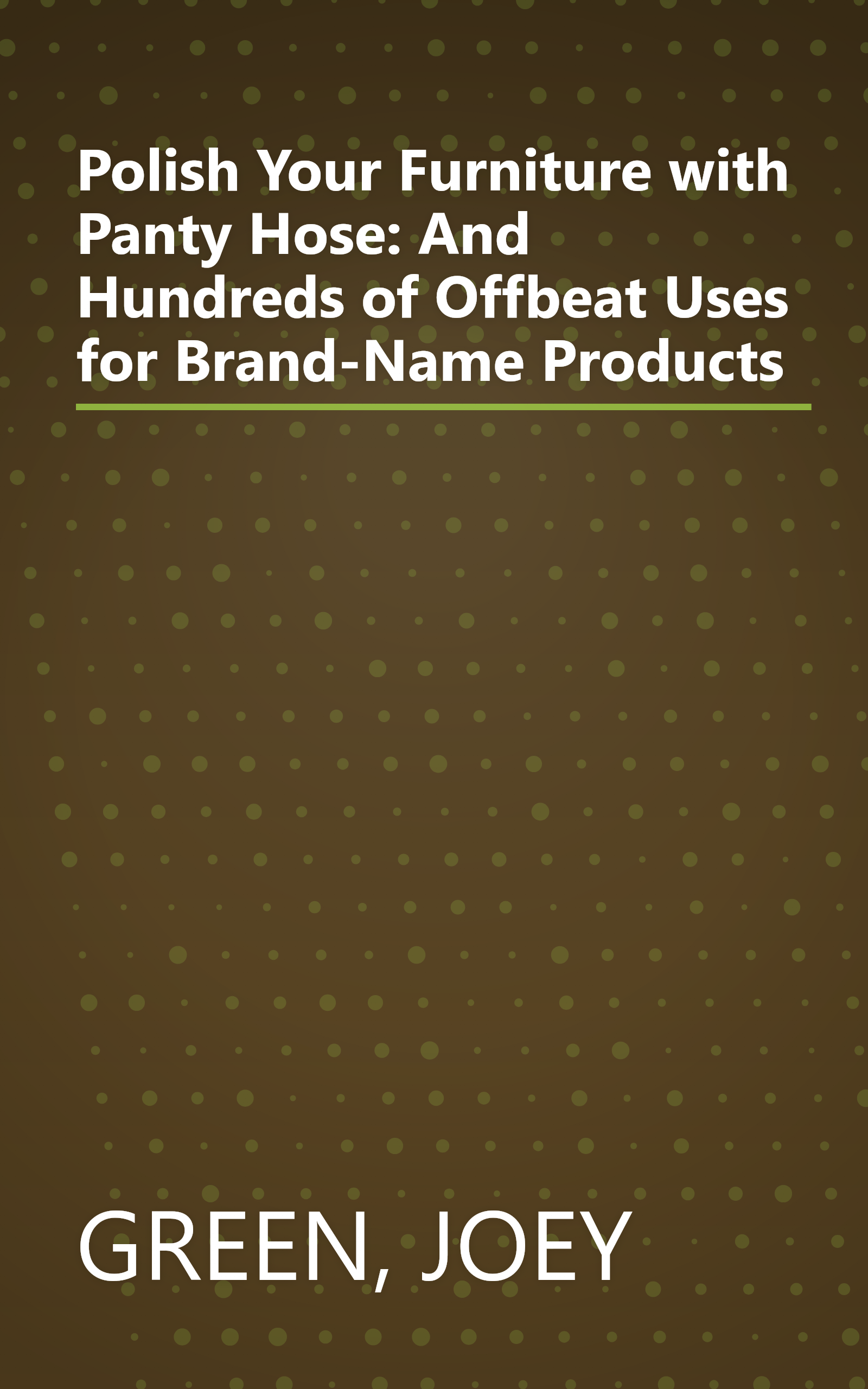 Polish Your Furniture with Panty Hose: And Hundreds of Offbeat Uses for Brand-Name Products book cover