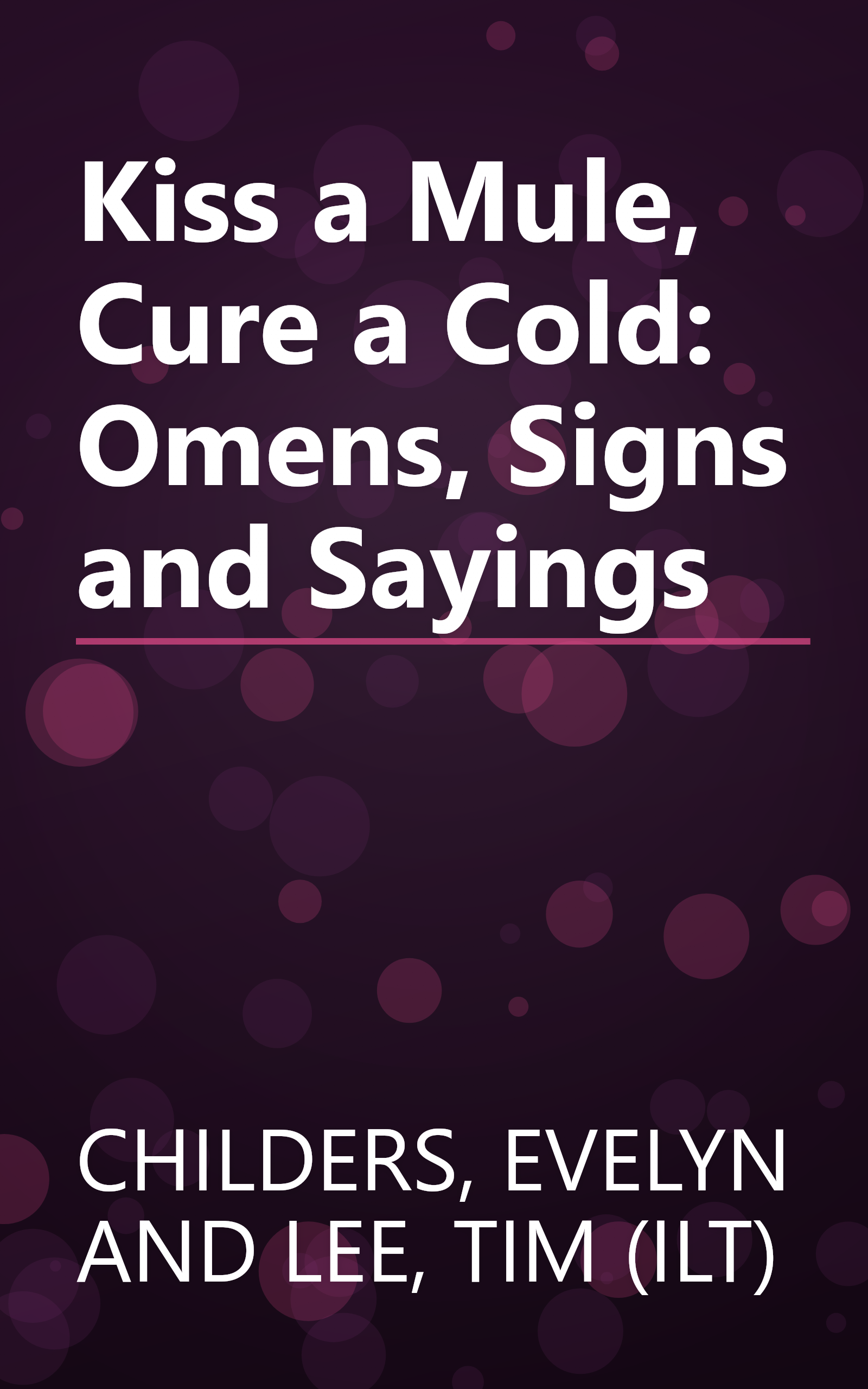 Kiss a Mule, Cure a Cold: Omens, Signs and Sayings book cover
