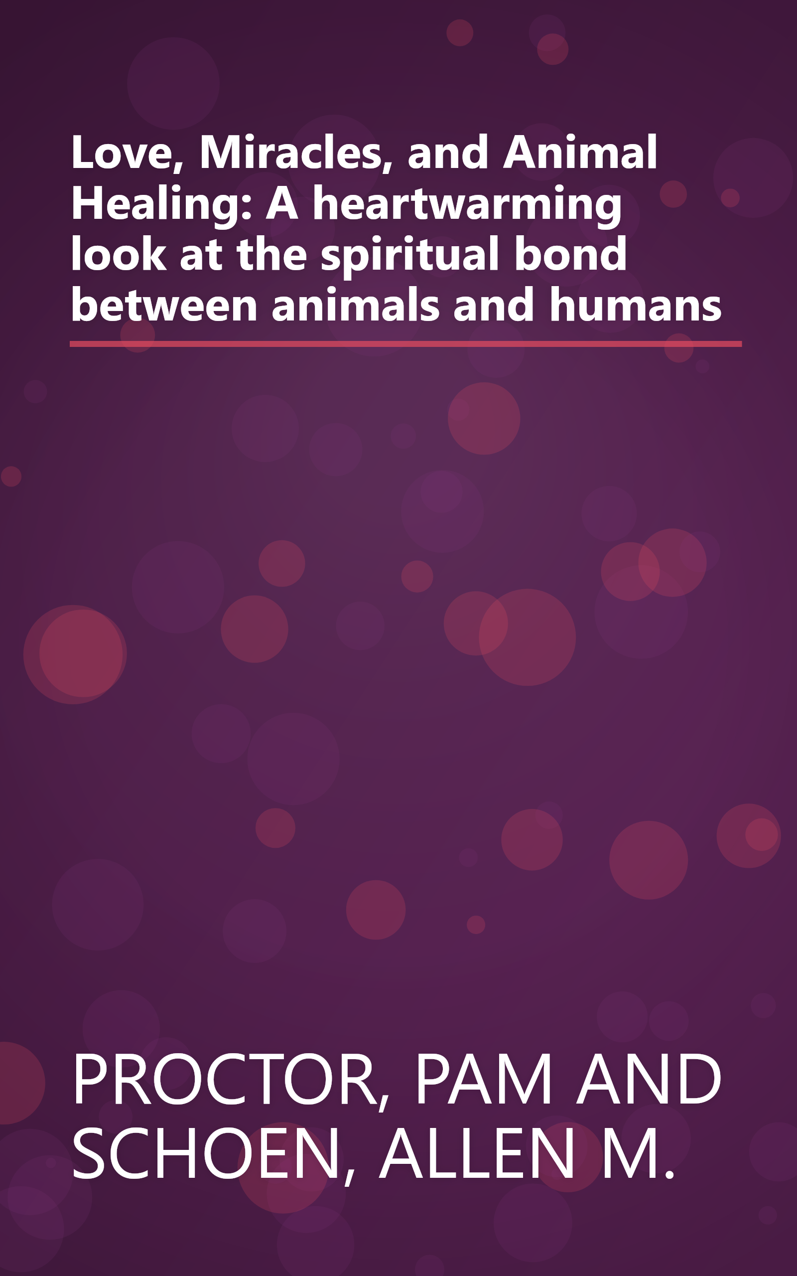 Love, Miracles, and Animal Healing: A heartwarming look at the spiritual bond between animals and humans book cover