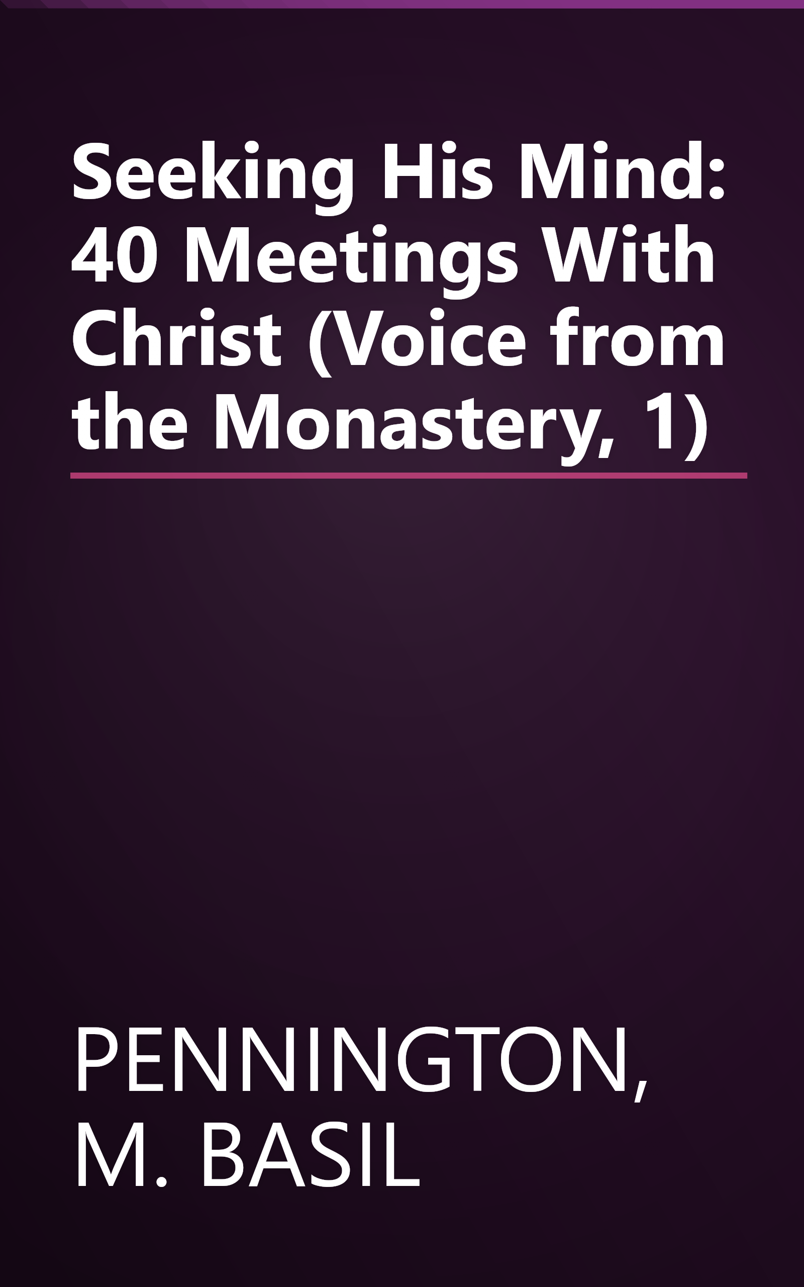 Seeking His Mind: 40 Meetings With Christ (Voice from the Monastery, 1) book cover
