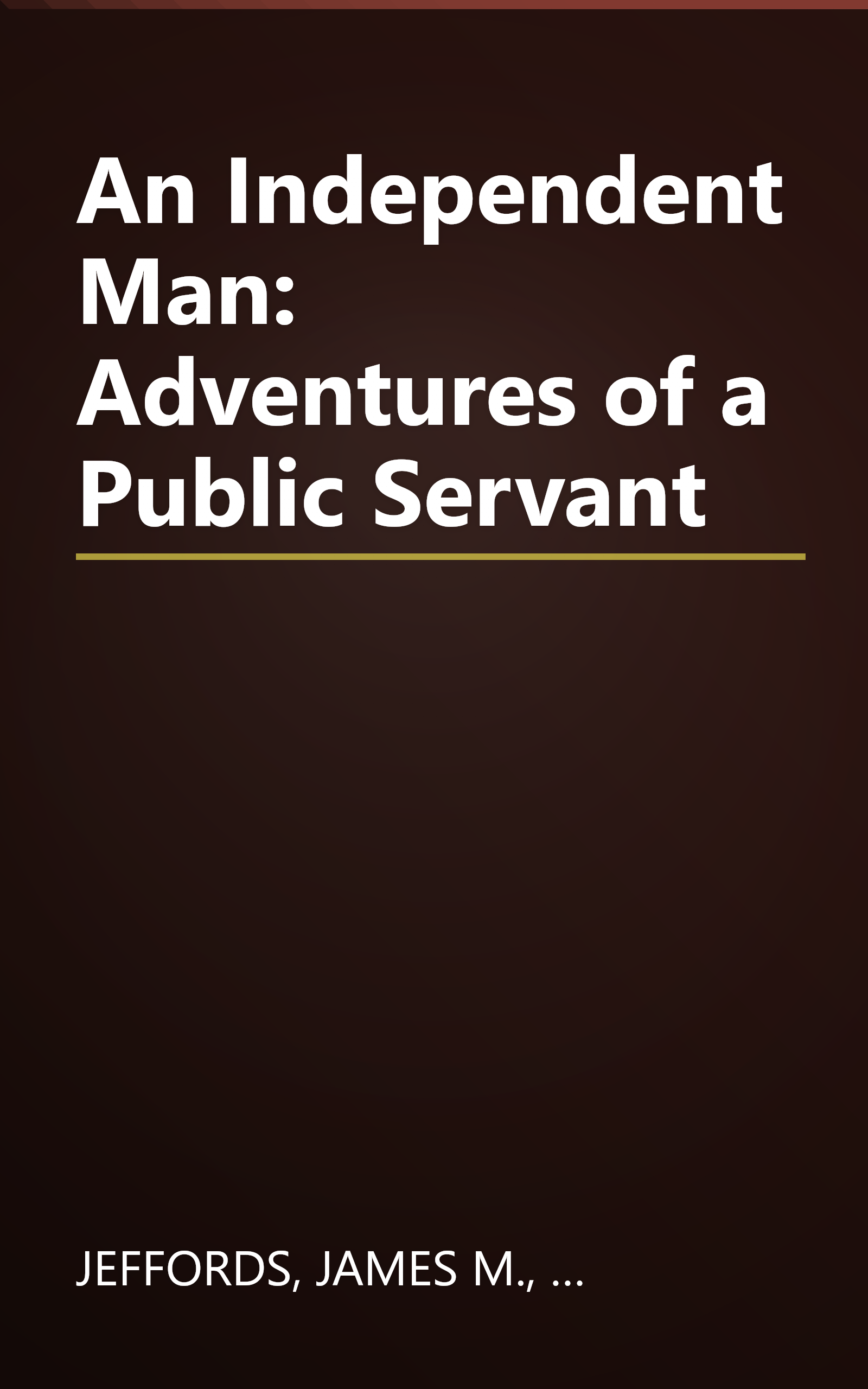 An Independent Man: Adventures of a Public Servant book cover