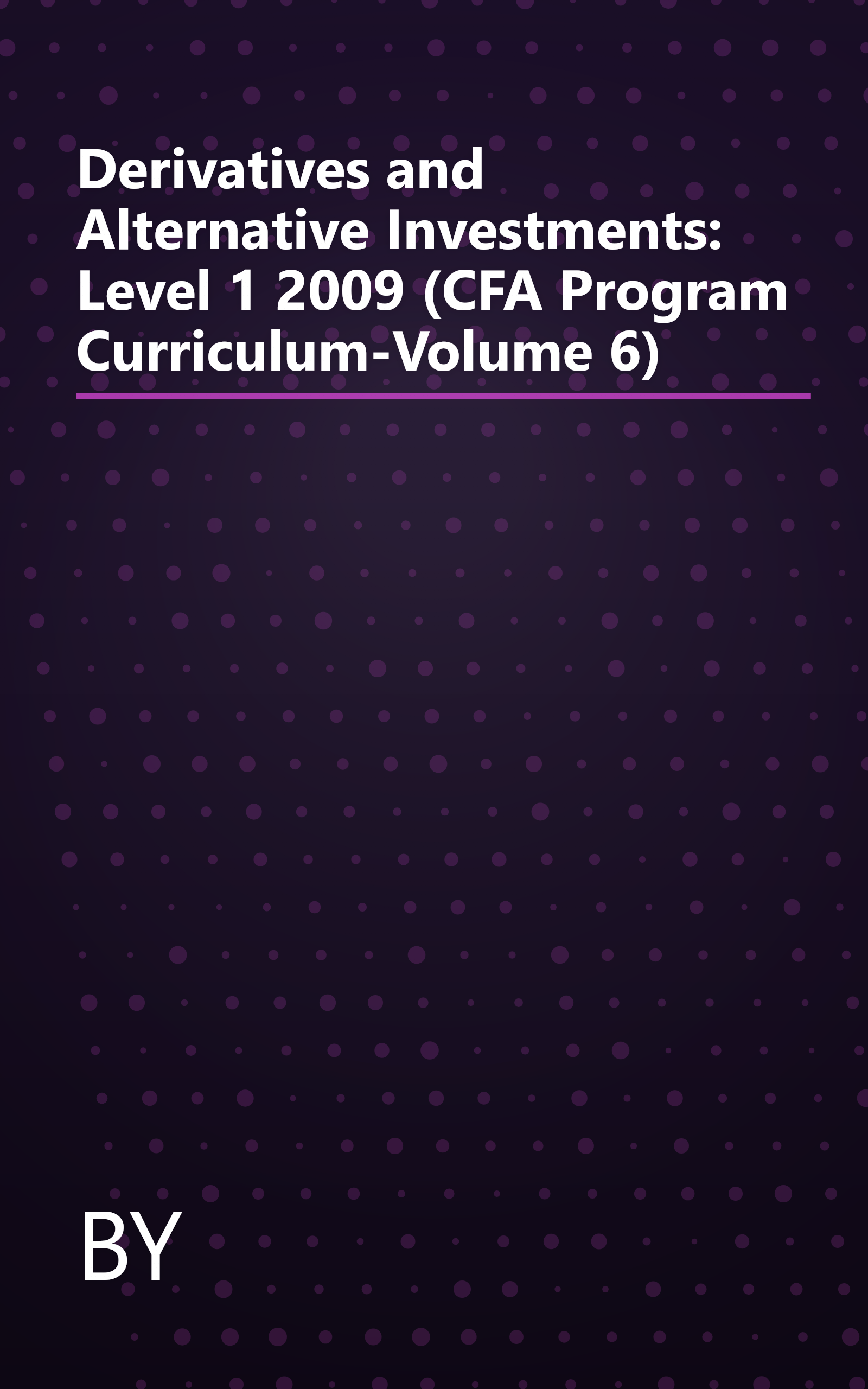 Derivatives and Alternative Investments: Level 1 2009 (CFA Program Curriculum-Volume 6) book cover