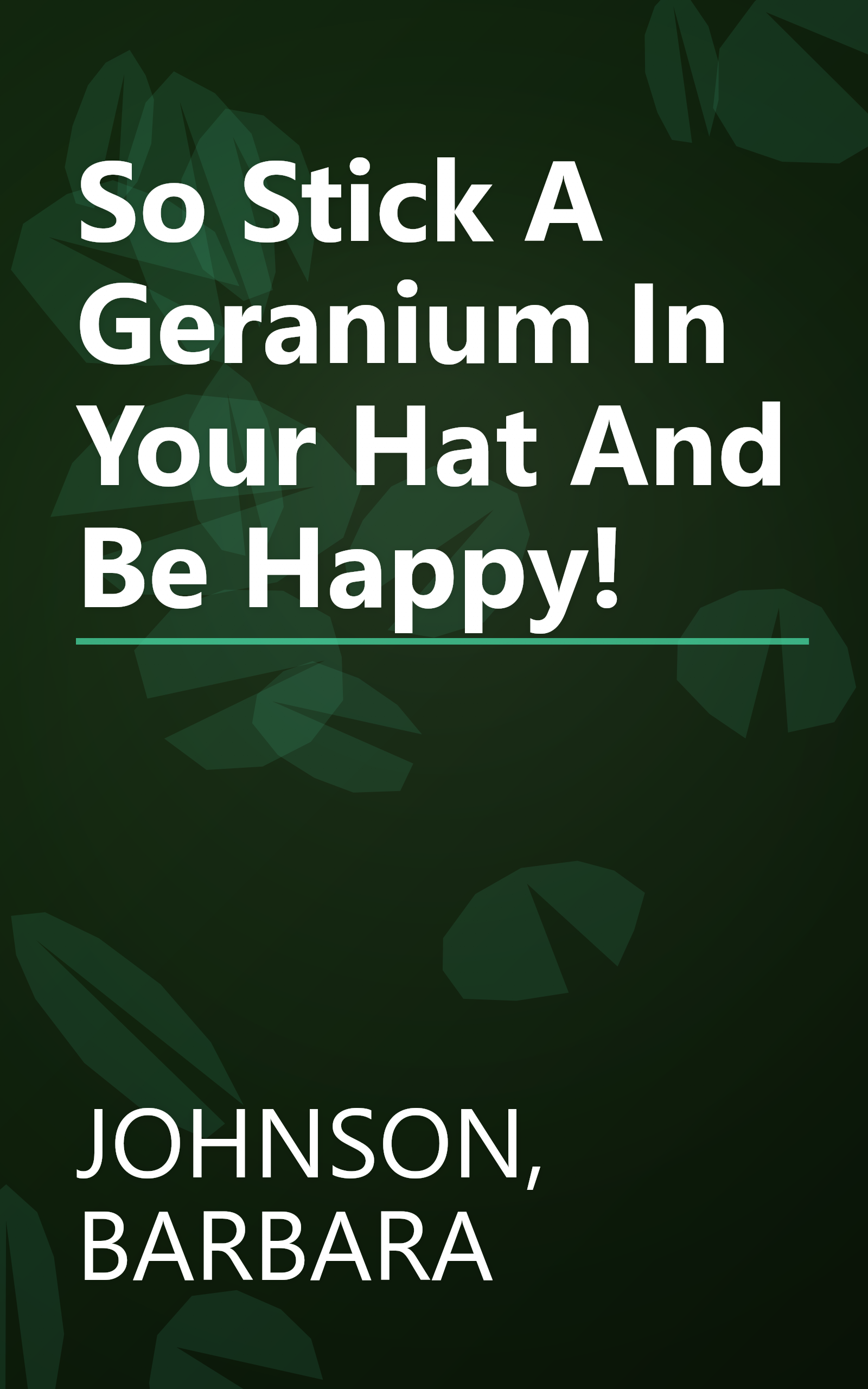So Stick A Geranium In Your Hat And Be Happy! book cover