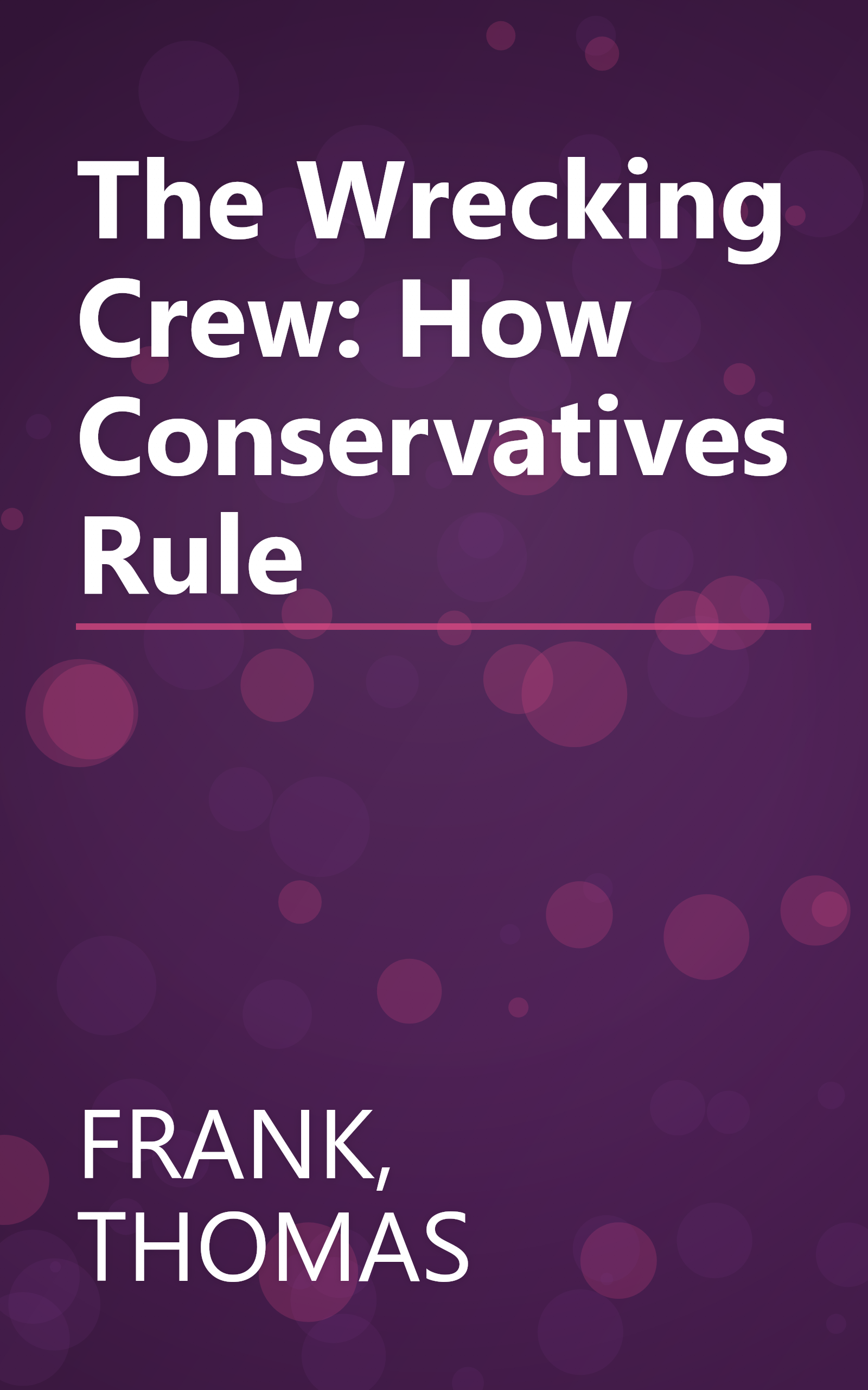 The Wrecking Crew: How Conservatives Rule book cover