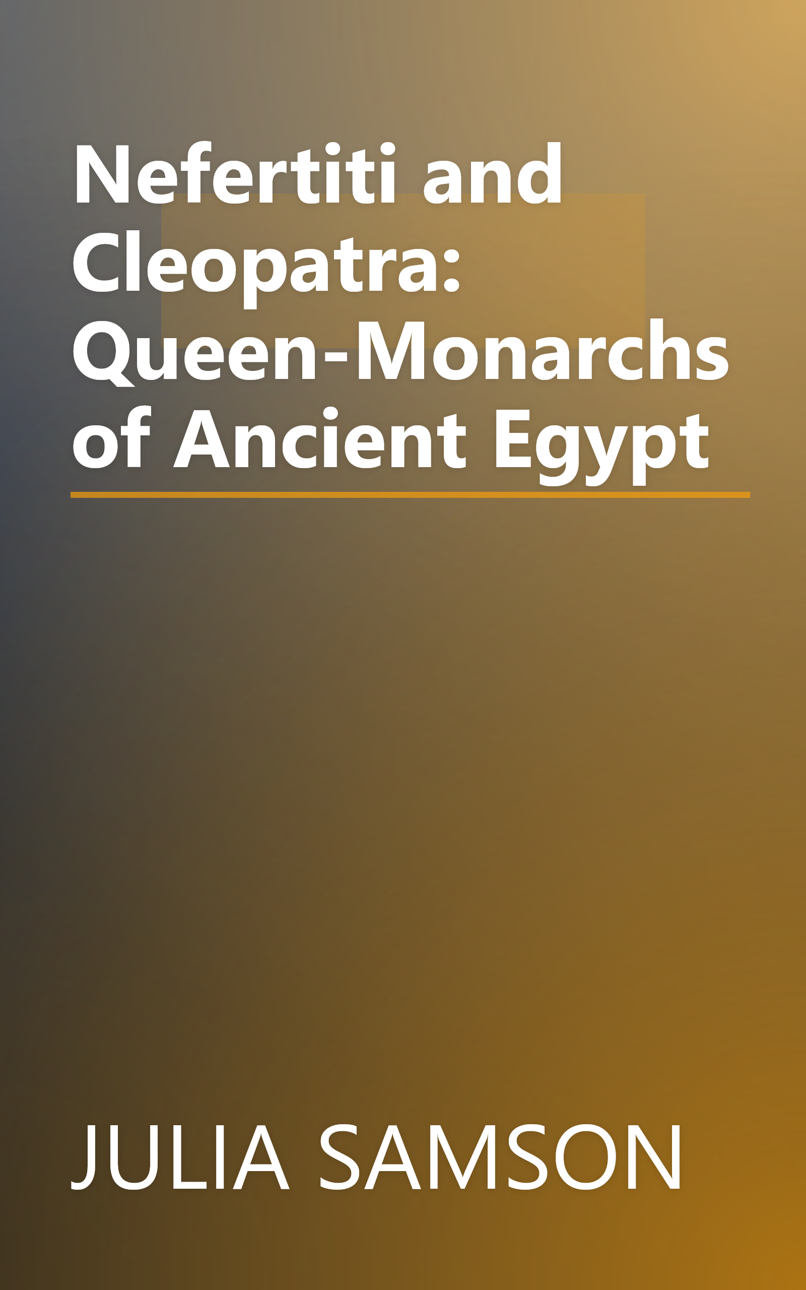 Nefertiti and Cleopatra: Queen-Monarchs of Ancient Egypt book cover