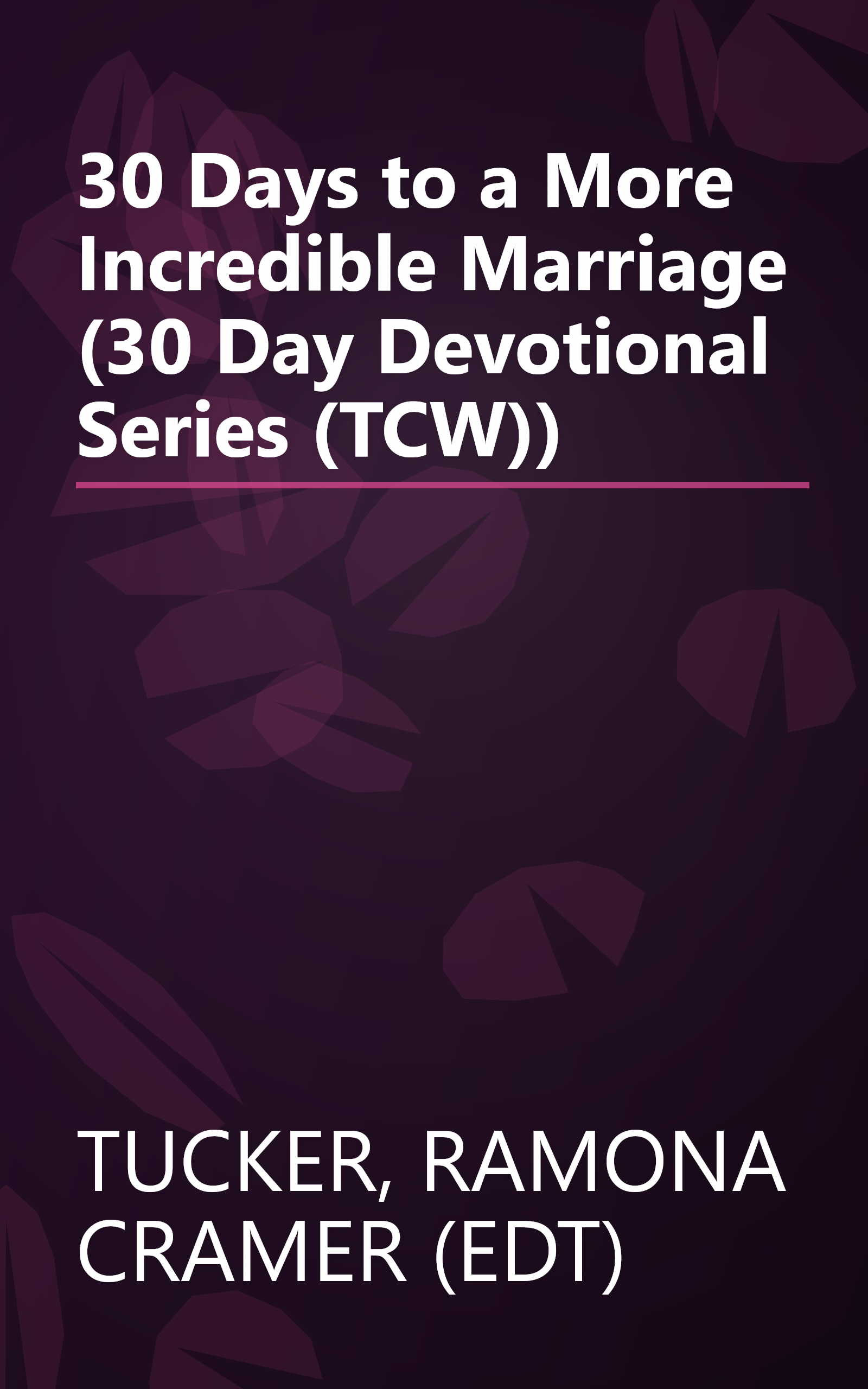 30 Days to a More Incredible Marriage (30 Day Devotional Series (TCW)) book cover