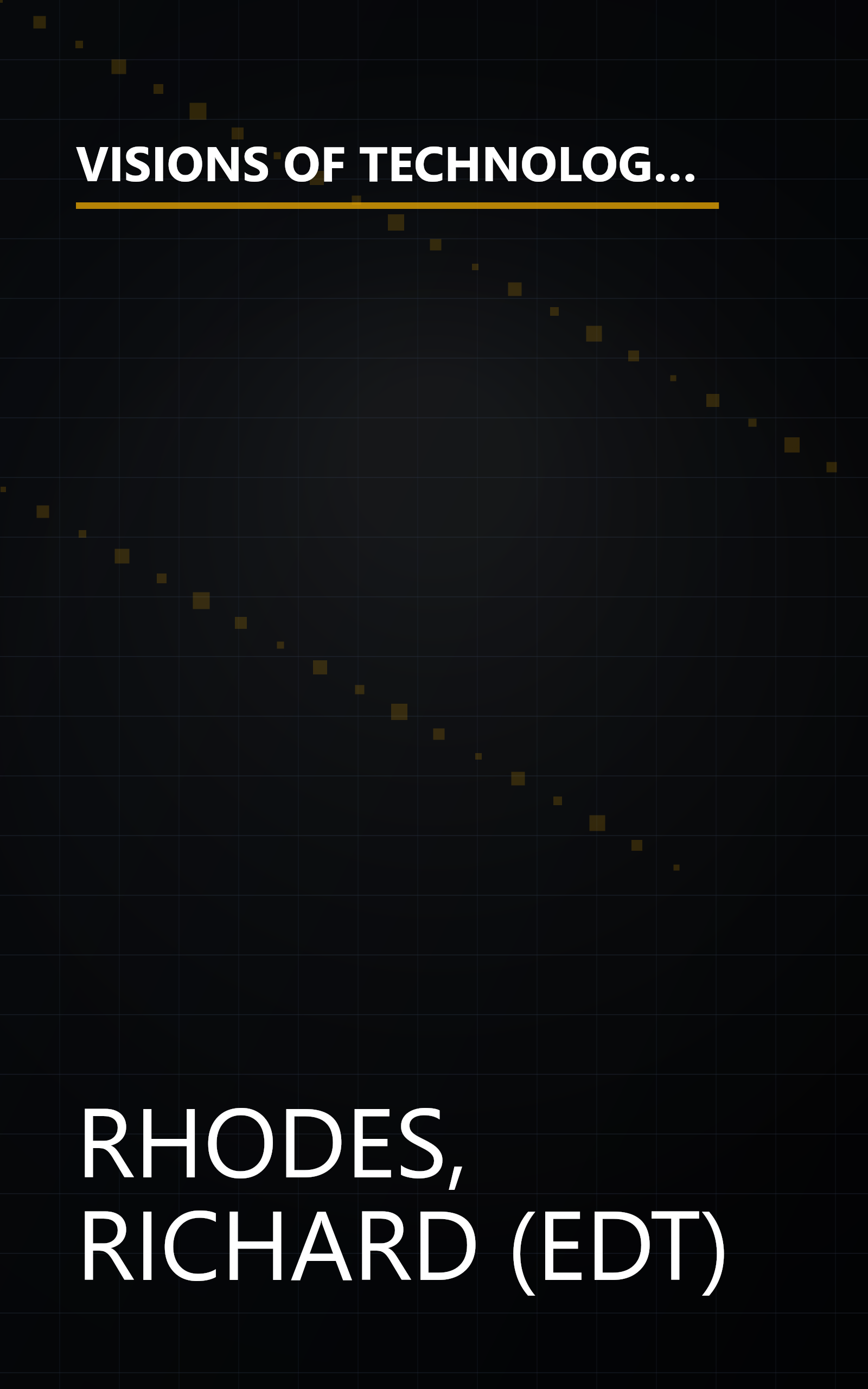 VISIONS OF TECHNOLOGY: A Century Of Vital Debate About Machines Systems And The Human World (The Sloan Technology Series) book cover