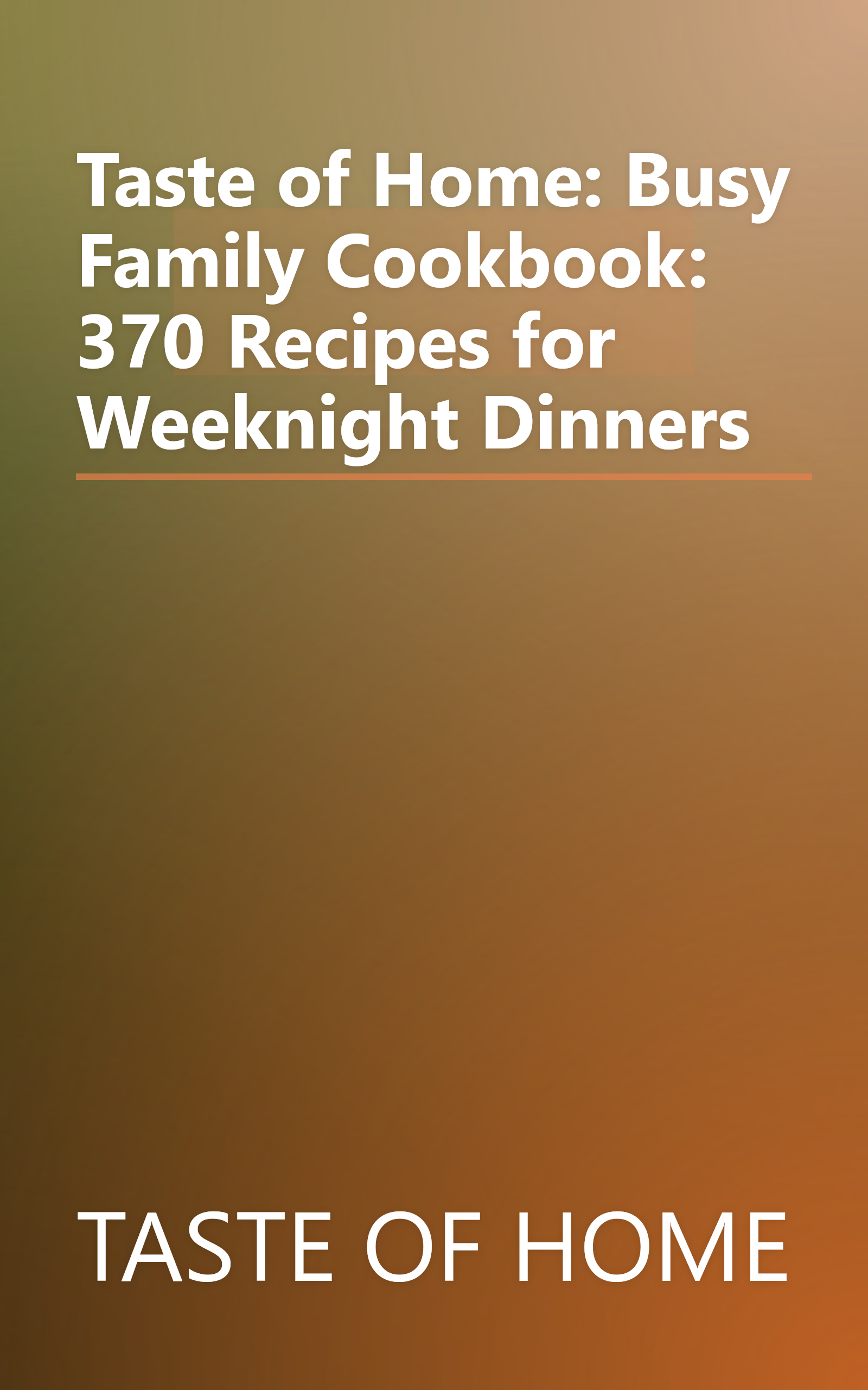Taste of Home: Busy Family Cookbook: 370 Recipes for Weeknight Dinners book cover