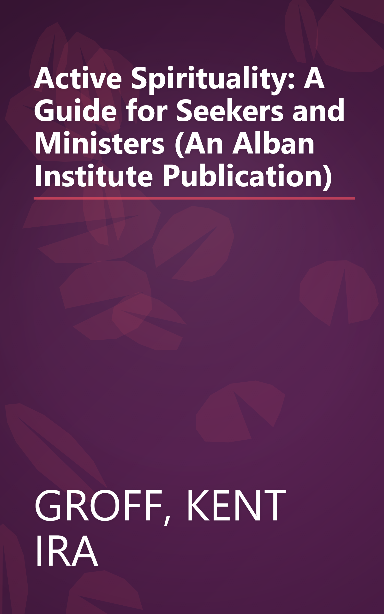 Active Spirituality: A Guide for Seekers and Ministers (An Alban Institute Publication) book cover