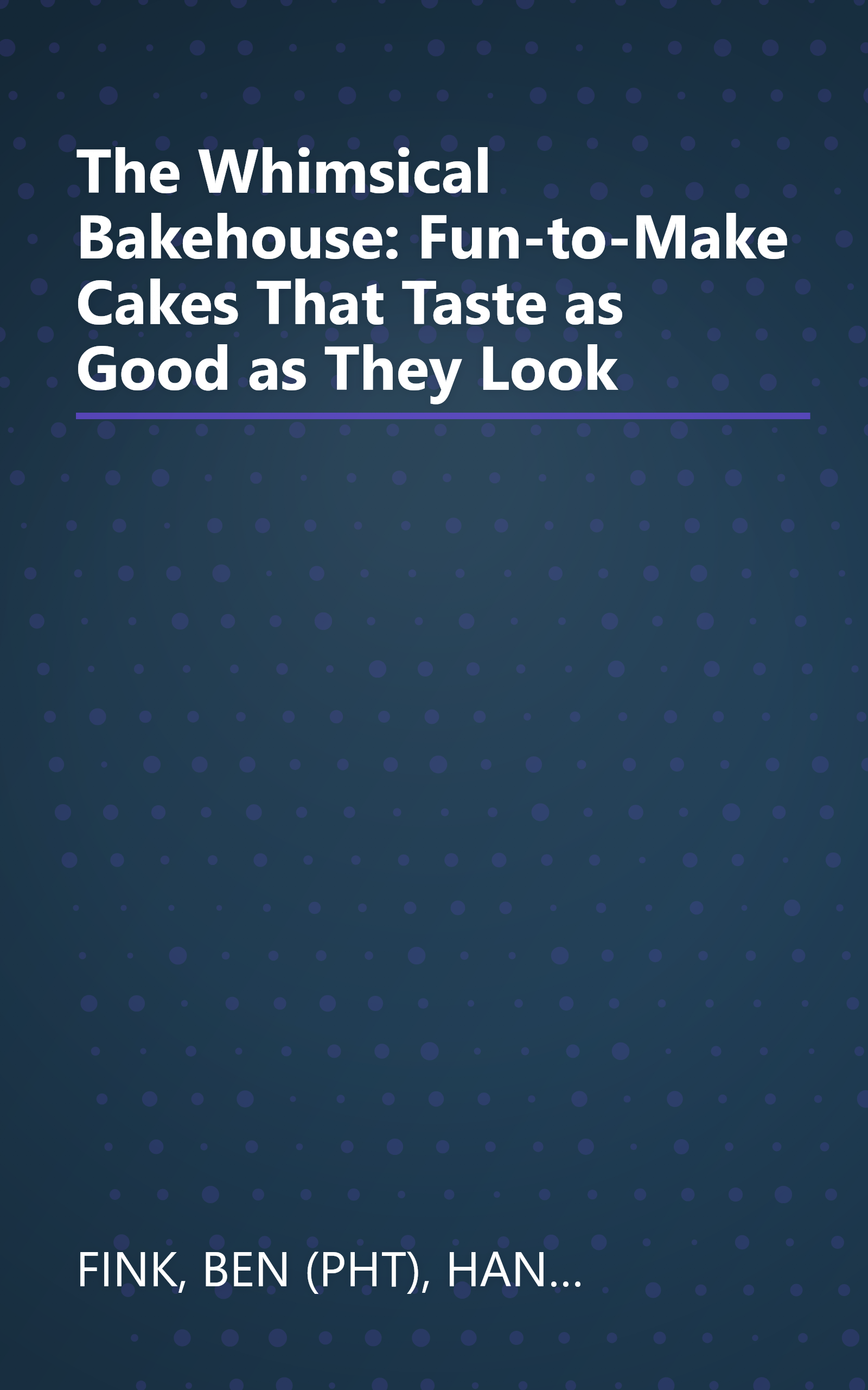 The Whimsical Bakehouse: Fun-to-Make Cakes That Taste as Good as They Look book cover