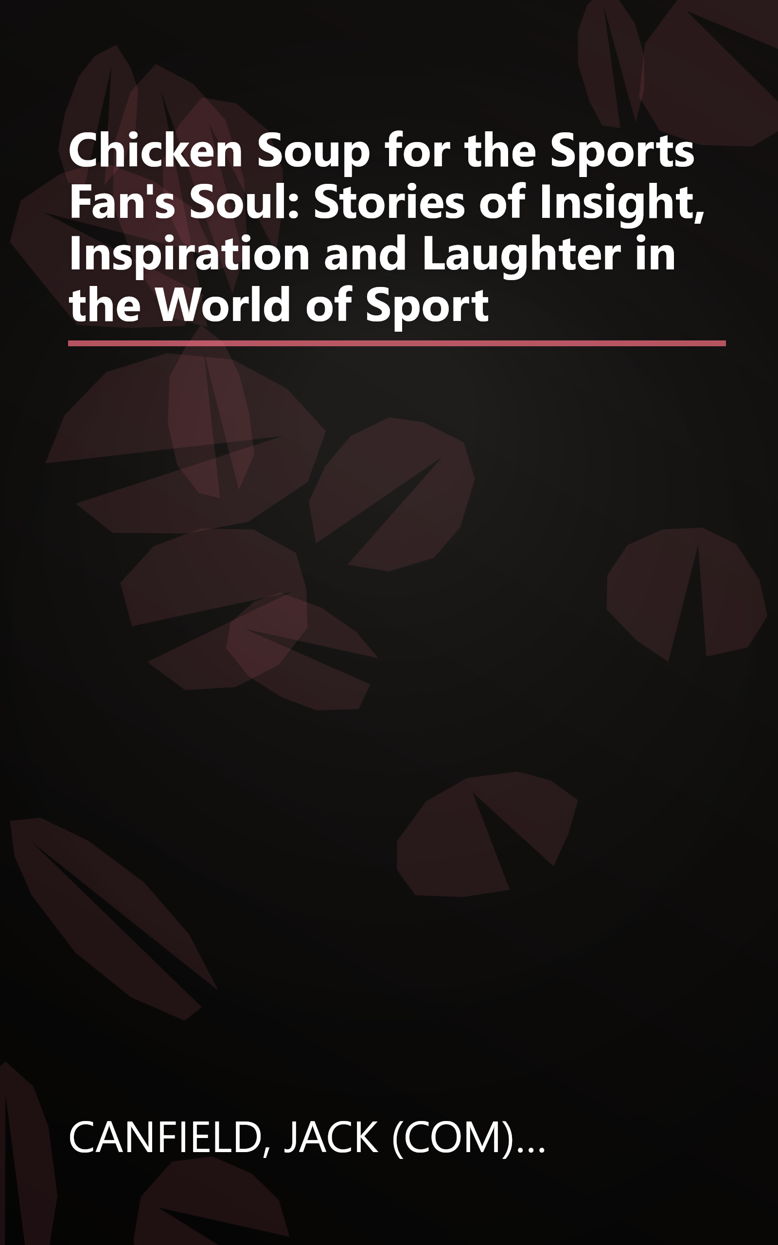 Chicken Soup for the Sports Fan's Soul: Stories of Insight, Inspiration and Laughter in the World of Sport book cover