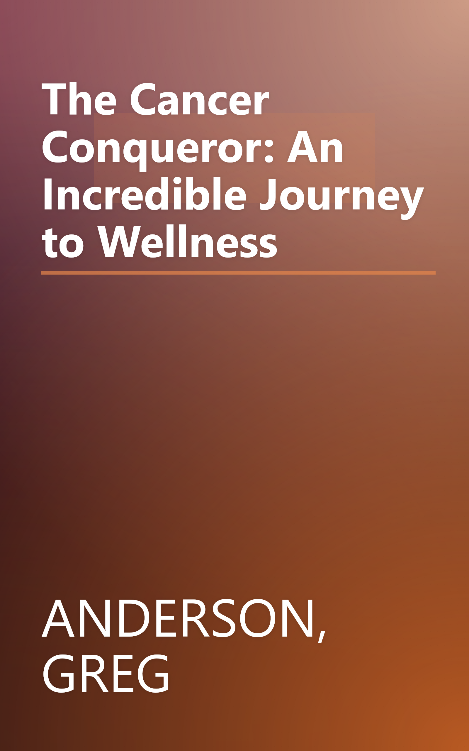 The Cancer Conqueror: An Incredible Journey to Wellness book cover