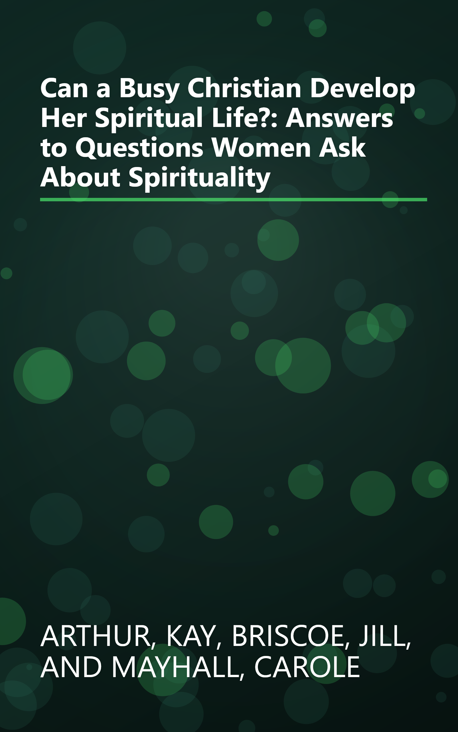 Can a Busy Christian Develop Her Spiritual Life?: Answers to Questions Women Ask About Spirituality book cover