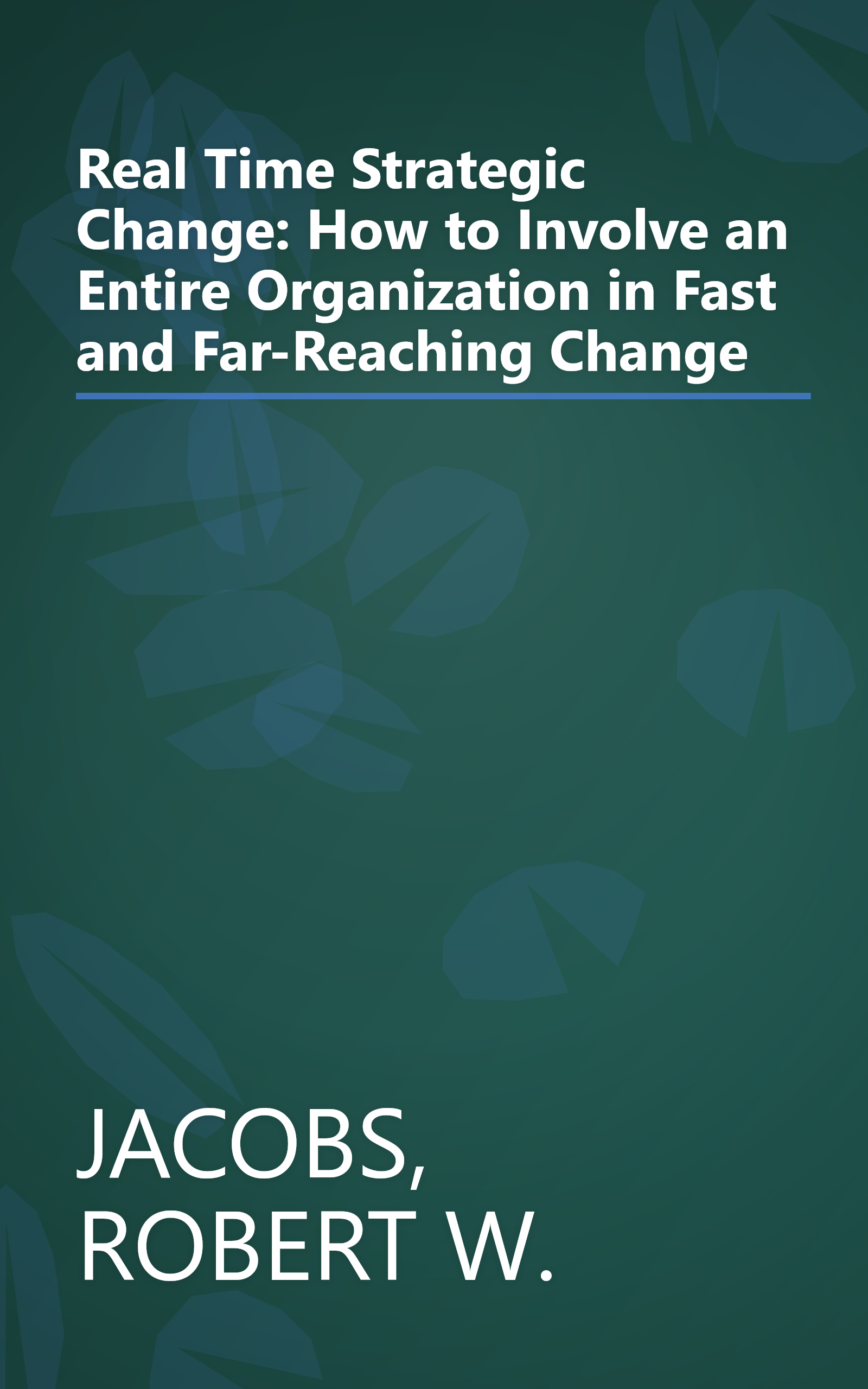 Real Time Strategic Change: How to Involve an Entire Organization in Fast and Far-Reaching Change book cover