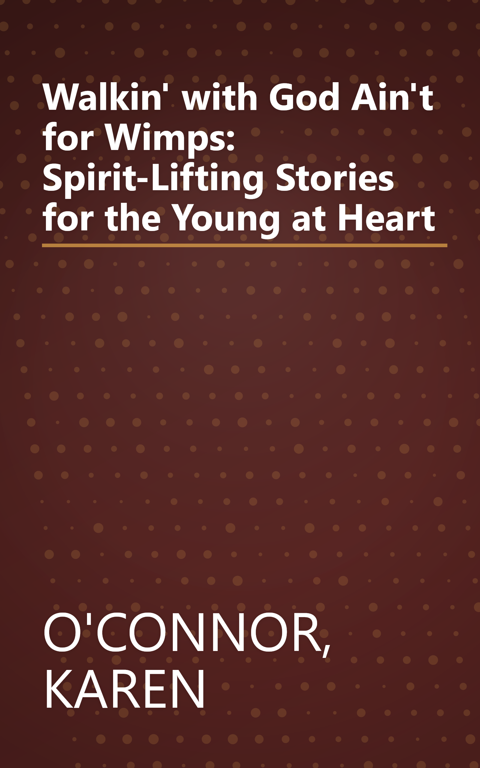 Walkin' with God Ain't for Wimps: Spirit-Lifting Stories for the Young at Heart book cover