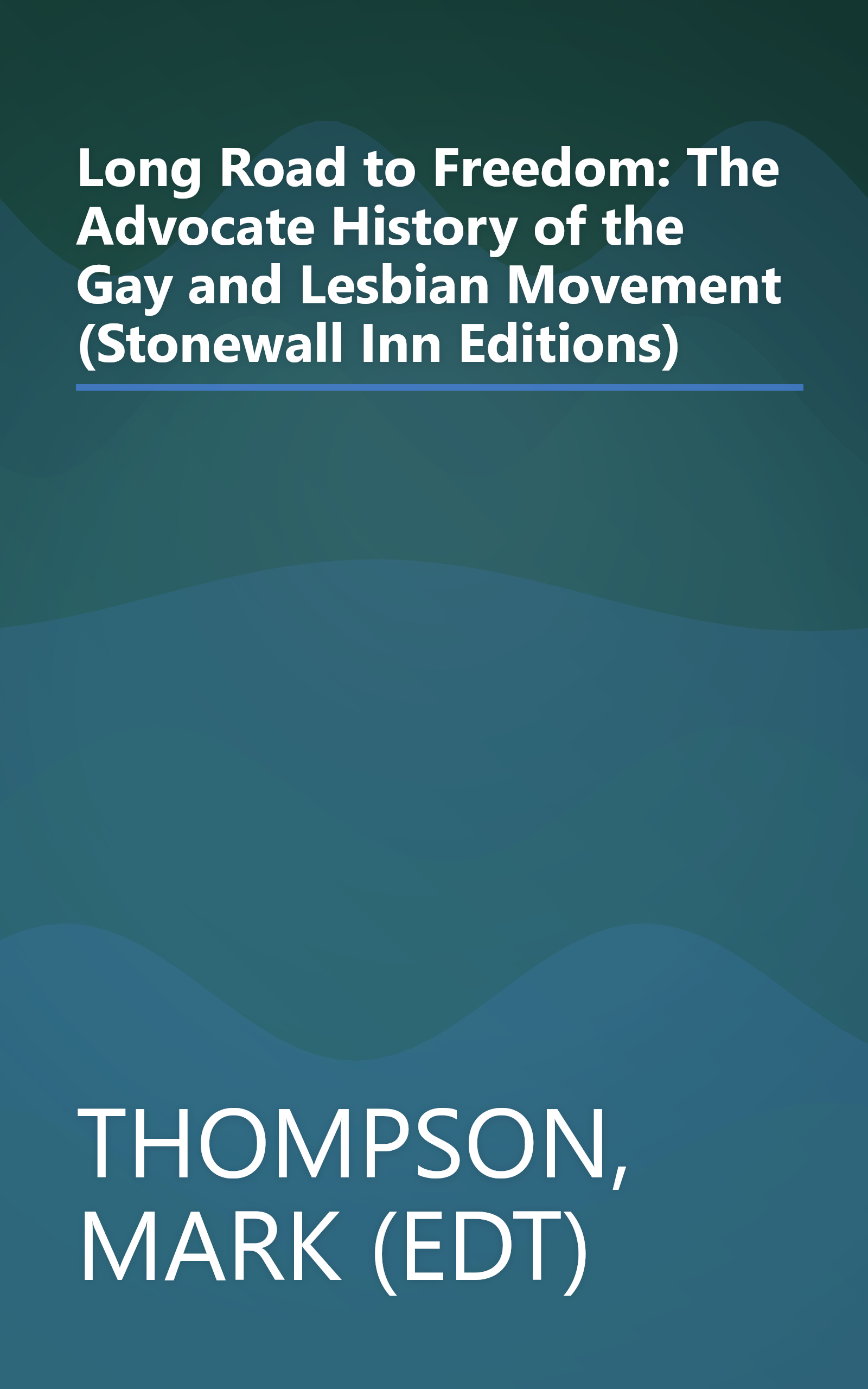 Long Road to Freedom: The Advocate History of the Gay and Lesbian Movement (Stonewall Inn Editions) book cover