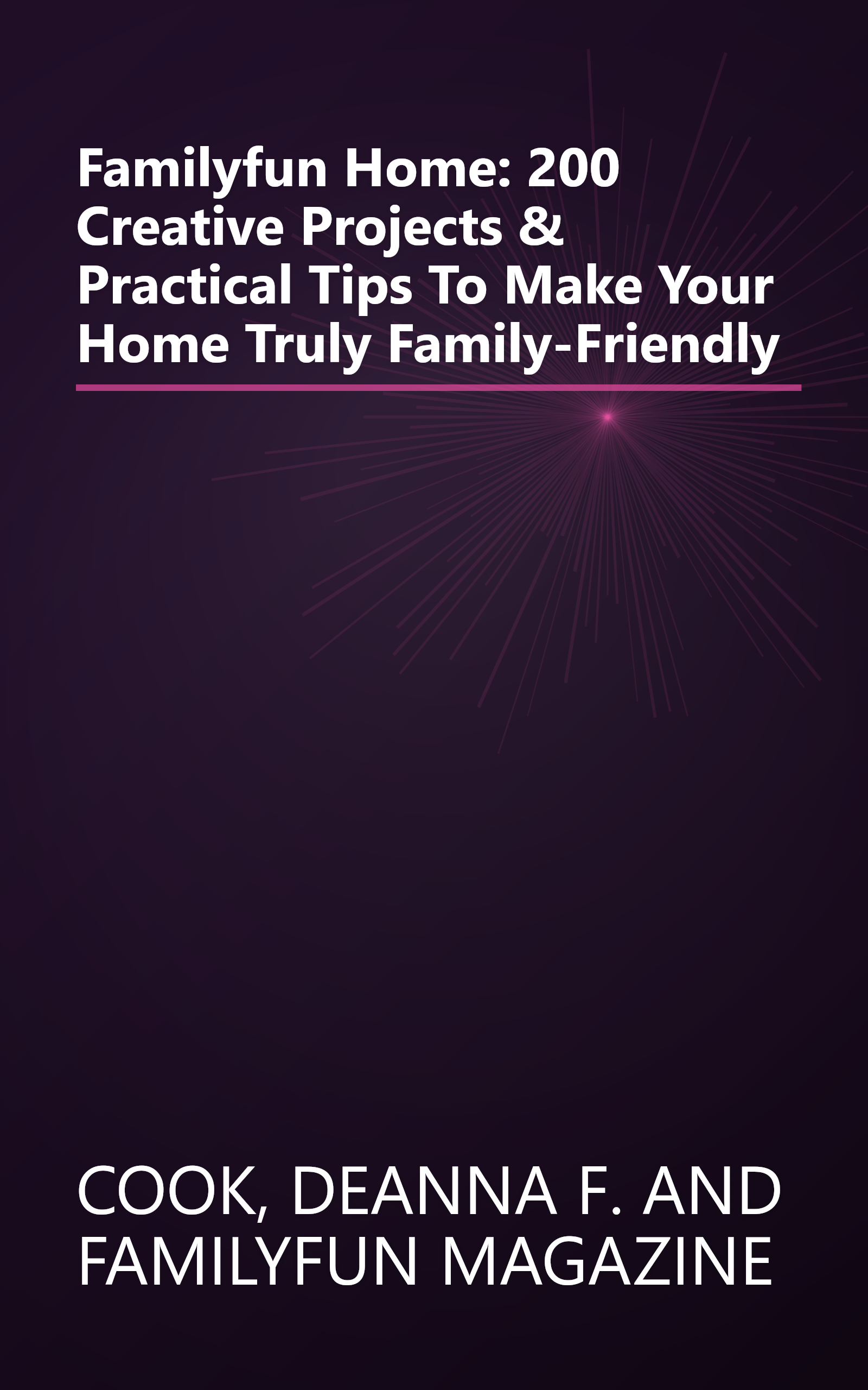 Familyfun Home: 200 Creative Projects & Practical Tips To Make Your Home Truly Family-Friendly book cover