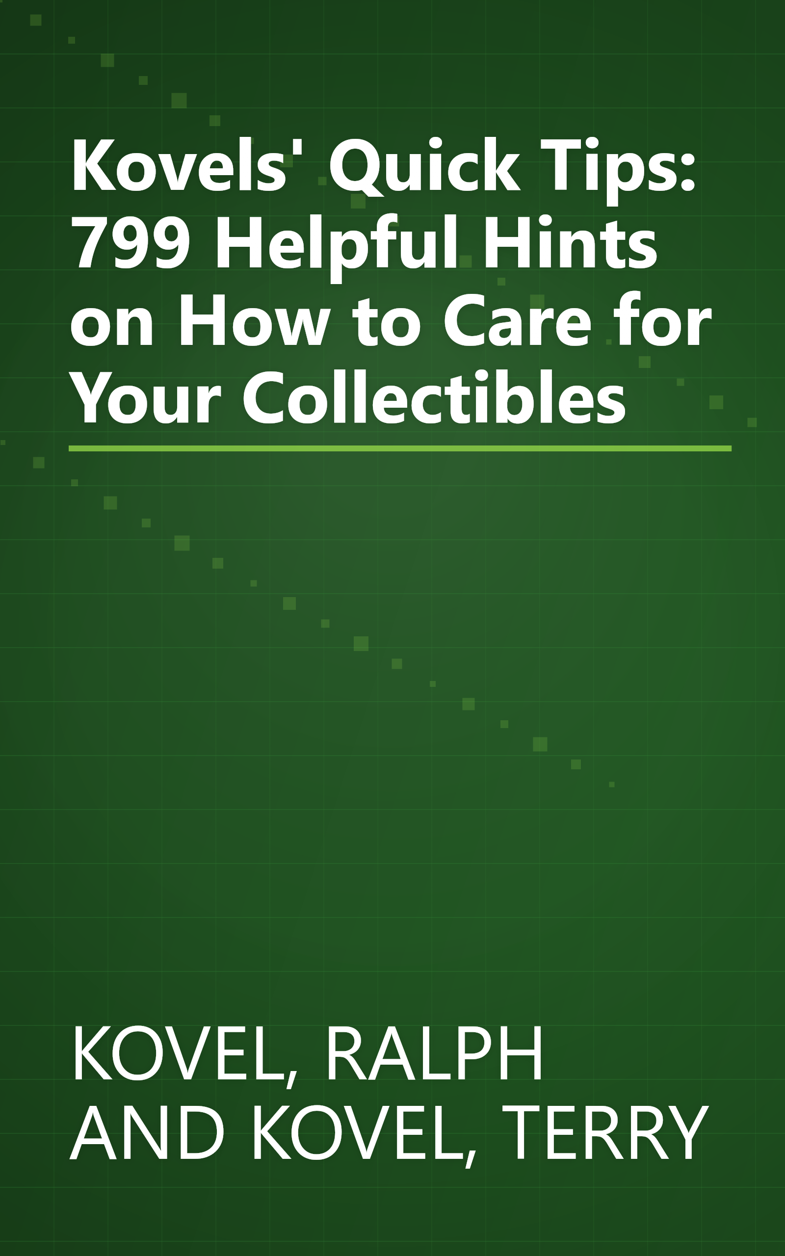 Kovels' Quick Tips: 799 Helpful Hints on How to Care for Your Collectibles book cover
