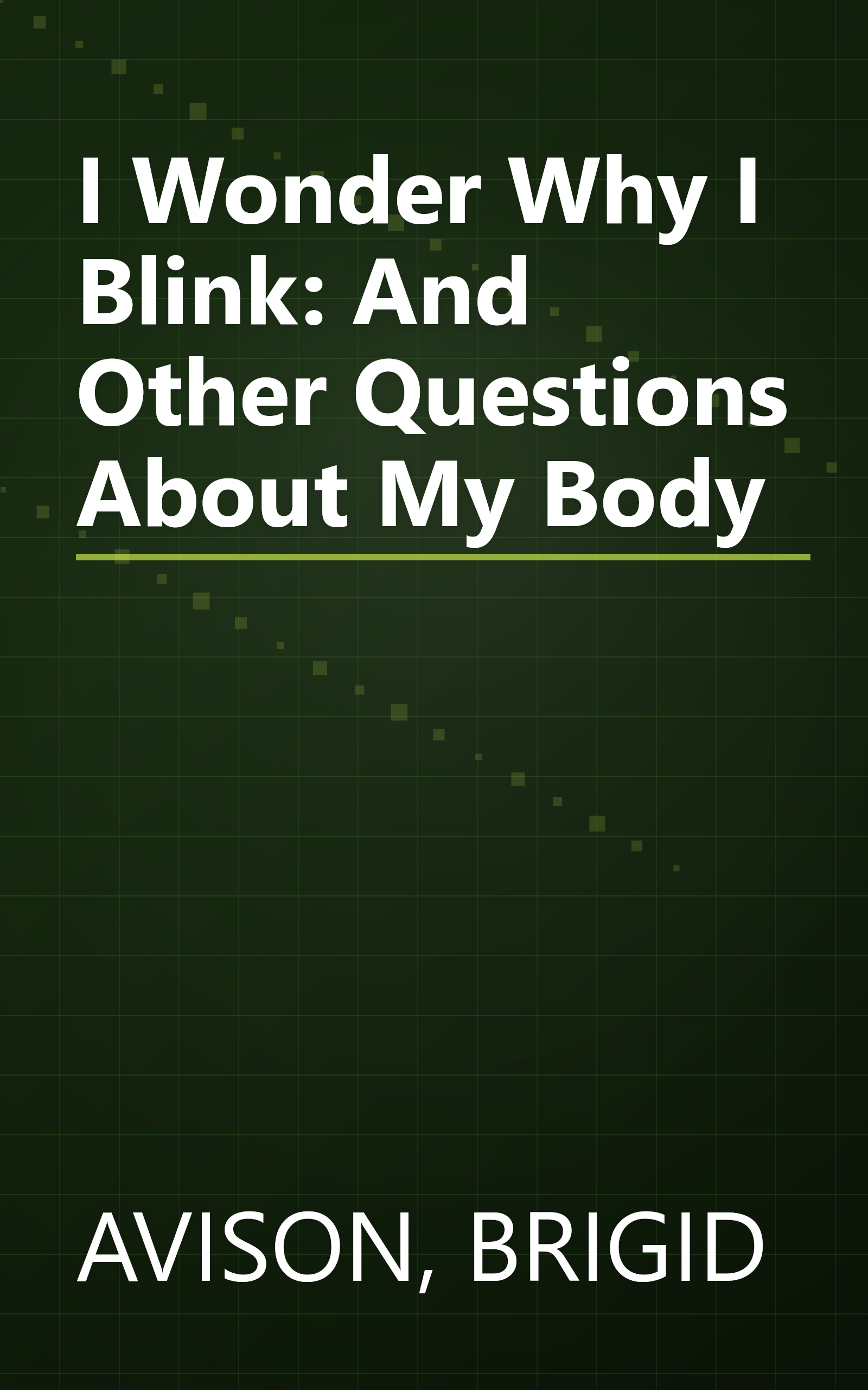 I Wonder Why I Blink: And Other Questions About My Body book cover