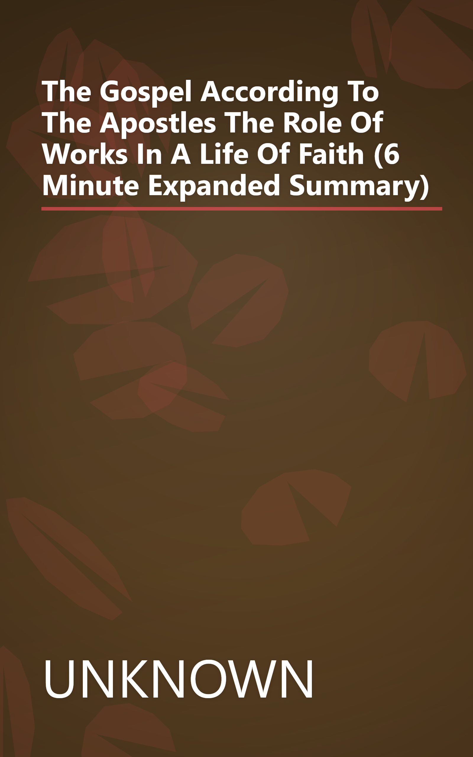 The Gospel According To The Apostles  The Role Of Works In A Life Of Faith (6 Minute   Expanded Summary) book cover