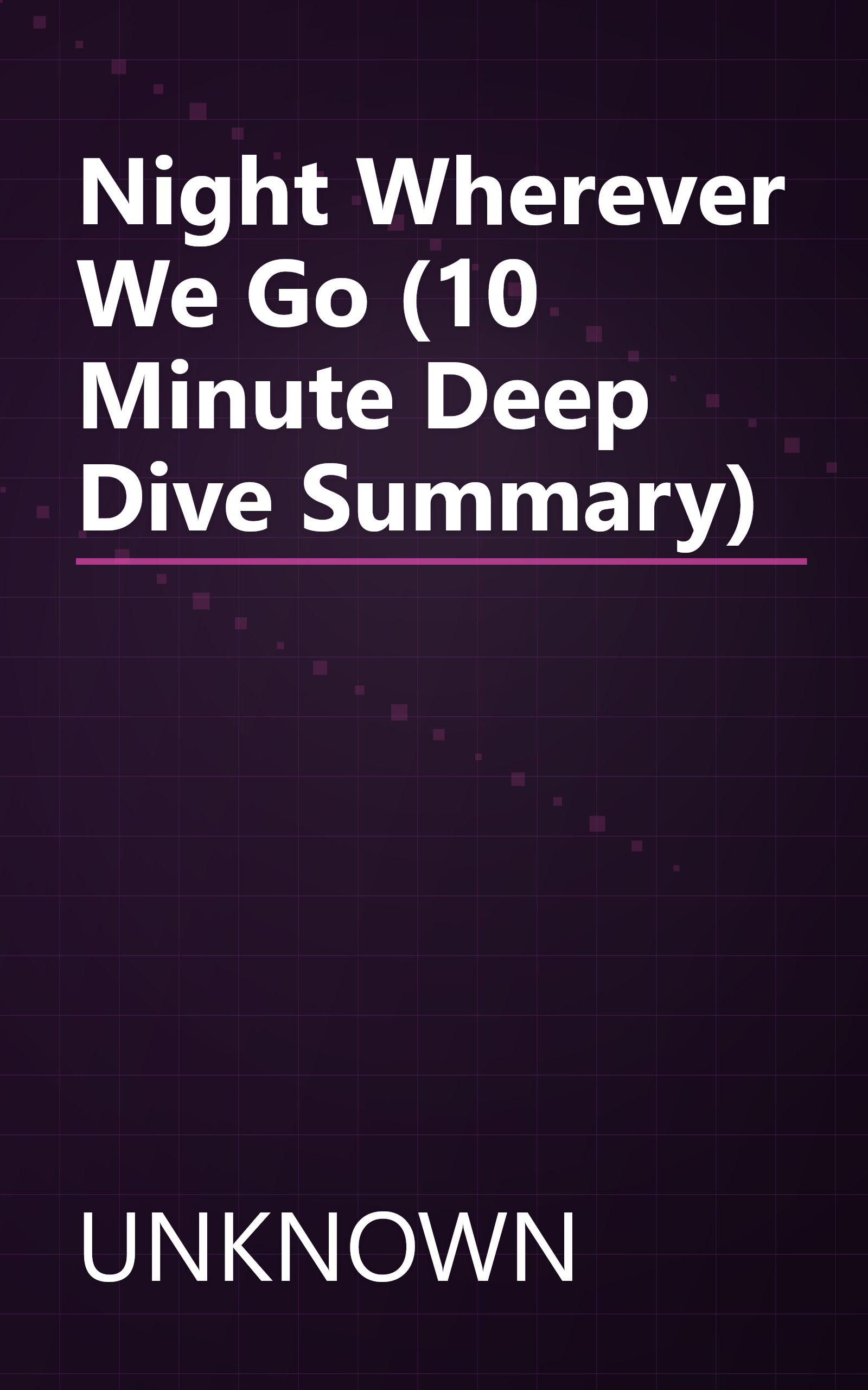 Night Wherever We Go (10 Minute   Deep Dive Summary) book cover