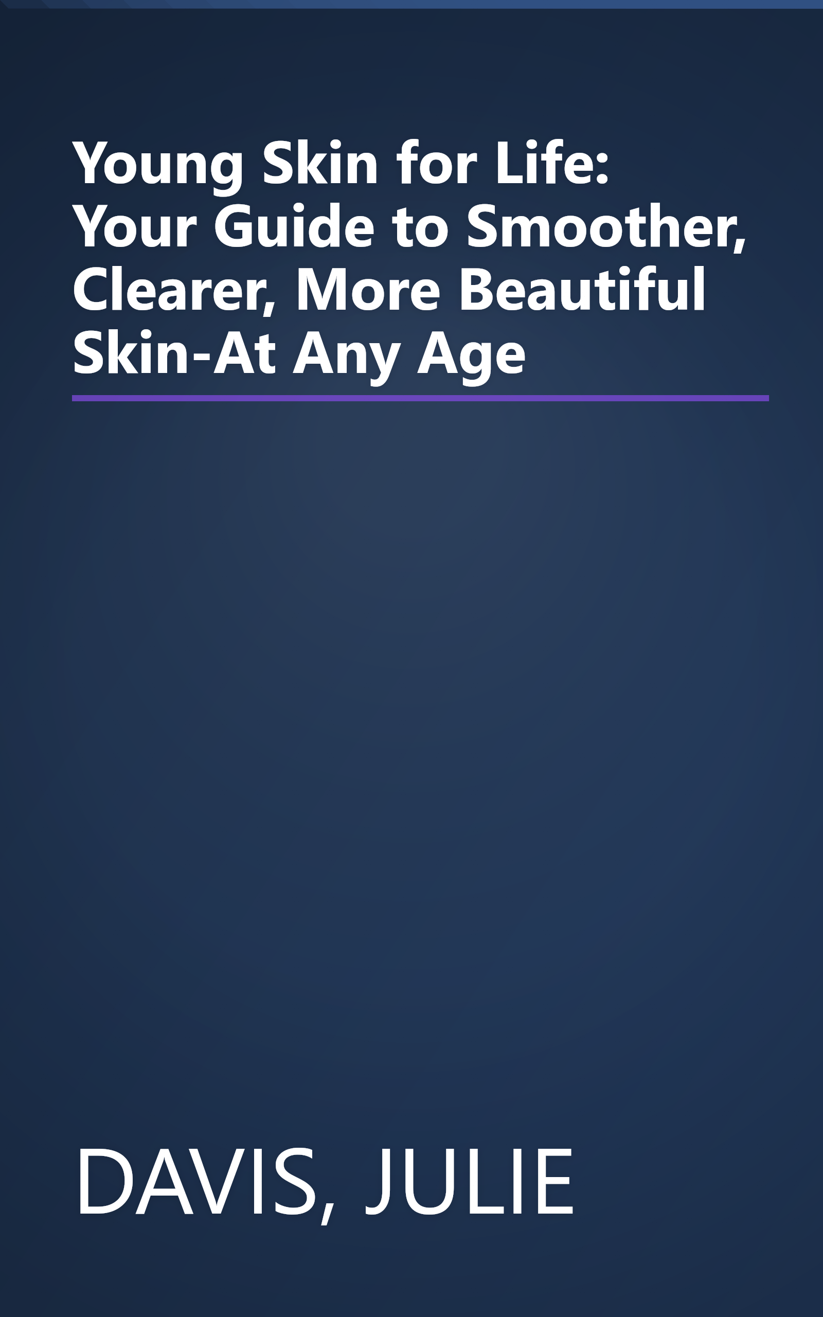 Young Skin for Life: Your Guide to Smoother, Clearer, More Beautiful Skin-At Any Age book cover
