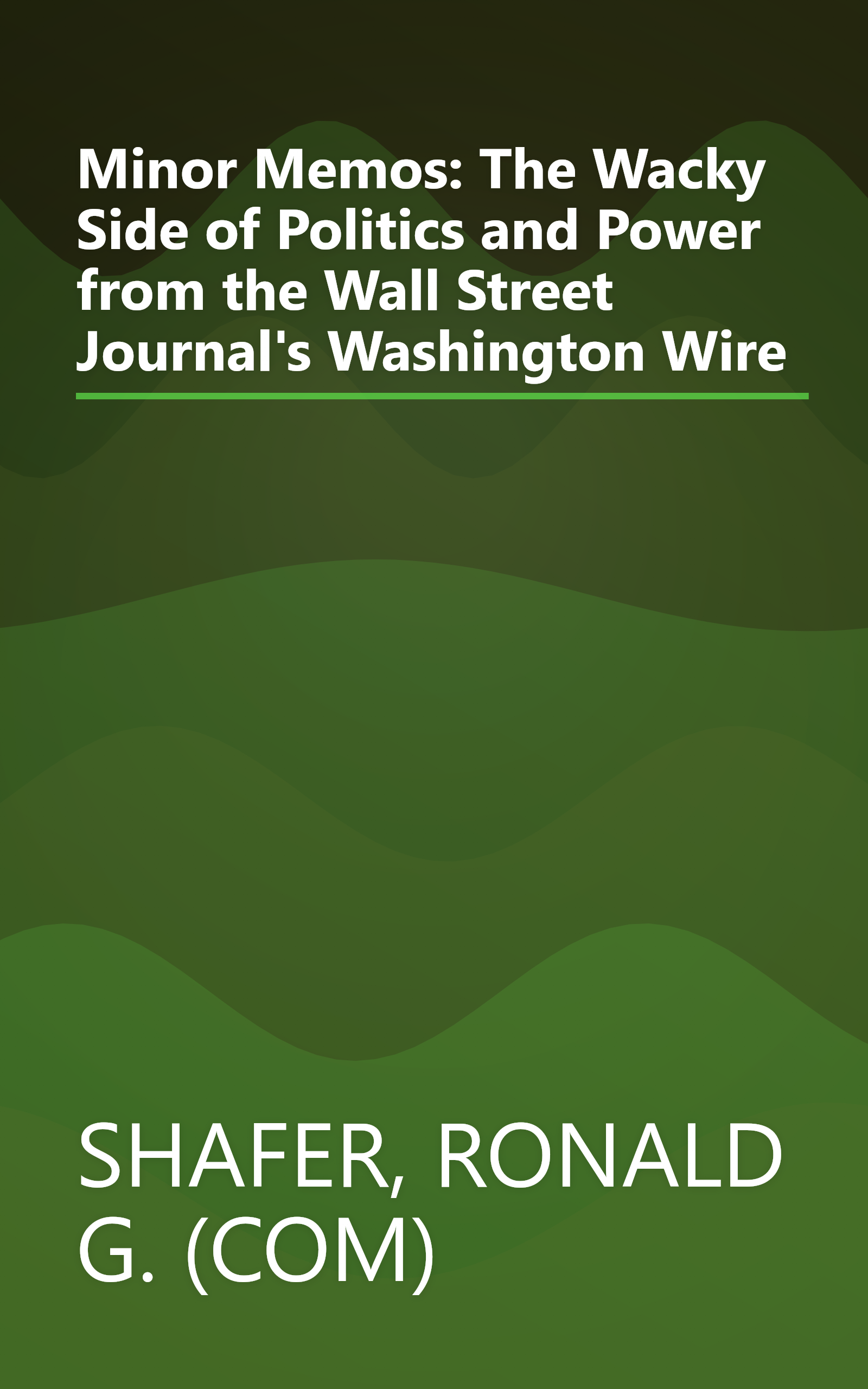 Minor Memos: The Wacky Side of Politics and Power from the Wall Street Journal's Washington Wire book cover