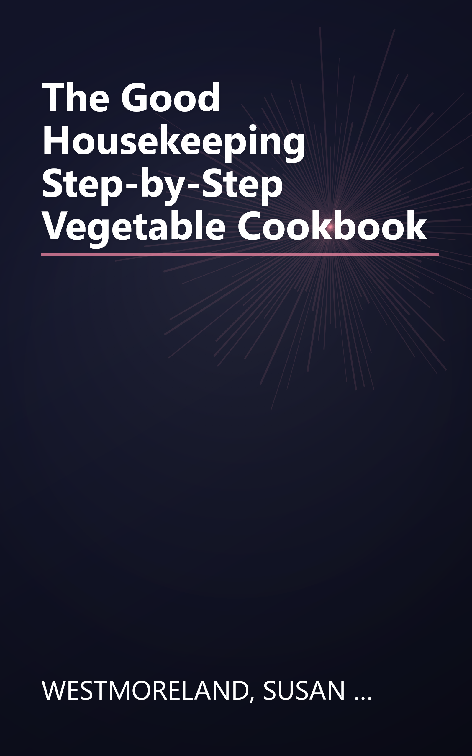 The Good Housekeeping Step-by-Step Vegetable Cookbook book cover