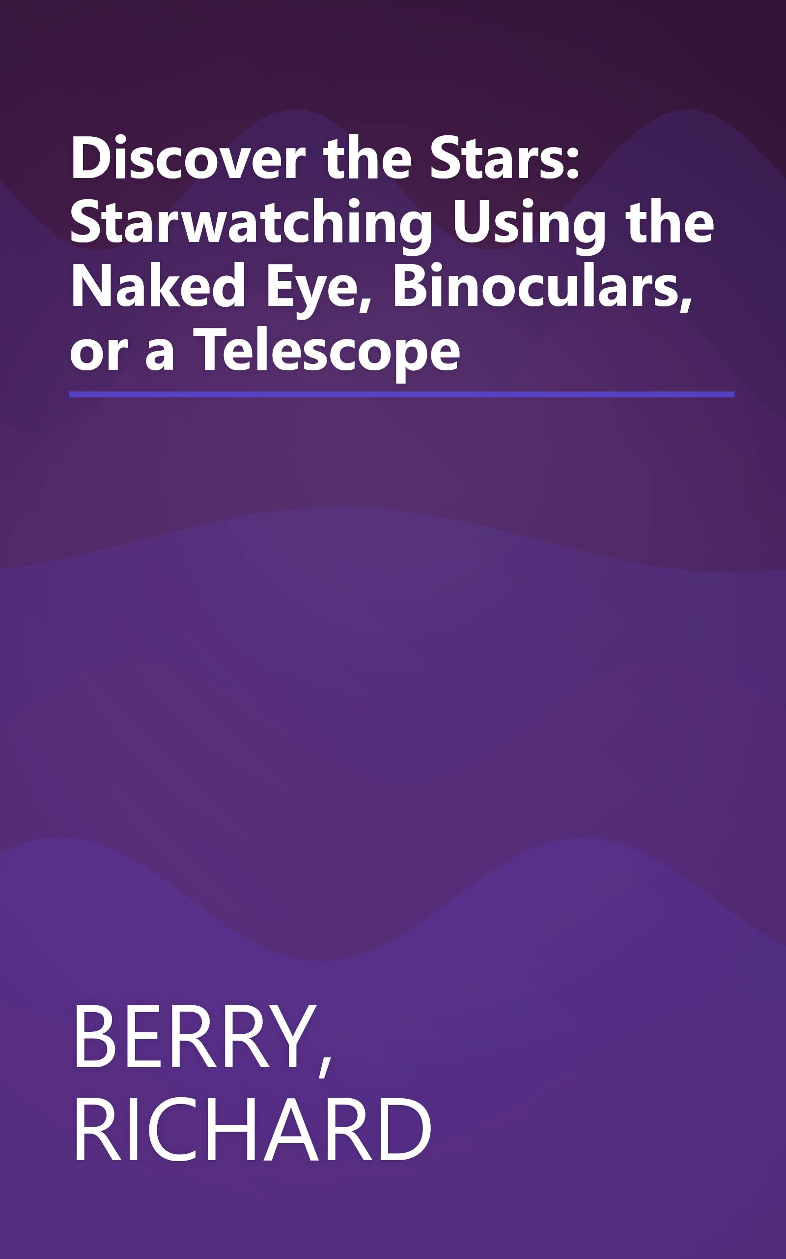 Discover the Stars: Starwatching Using the Naked Eye, Binoculars, or a Telescope book cover
