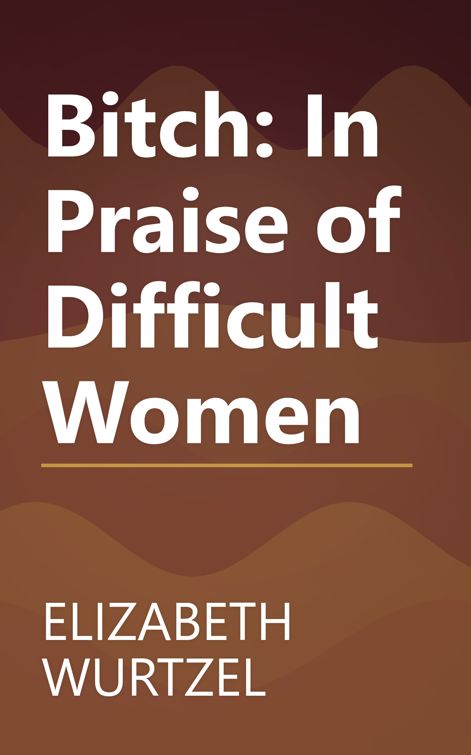 Bitch: In Praise of Difficult Women book cover