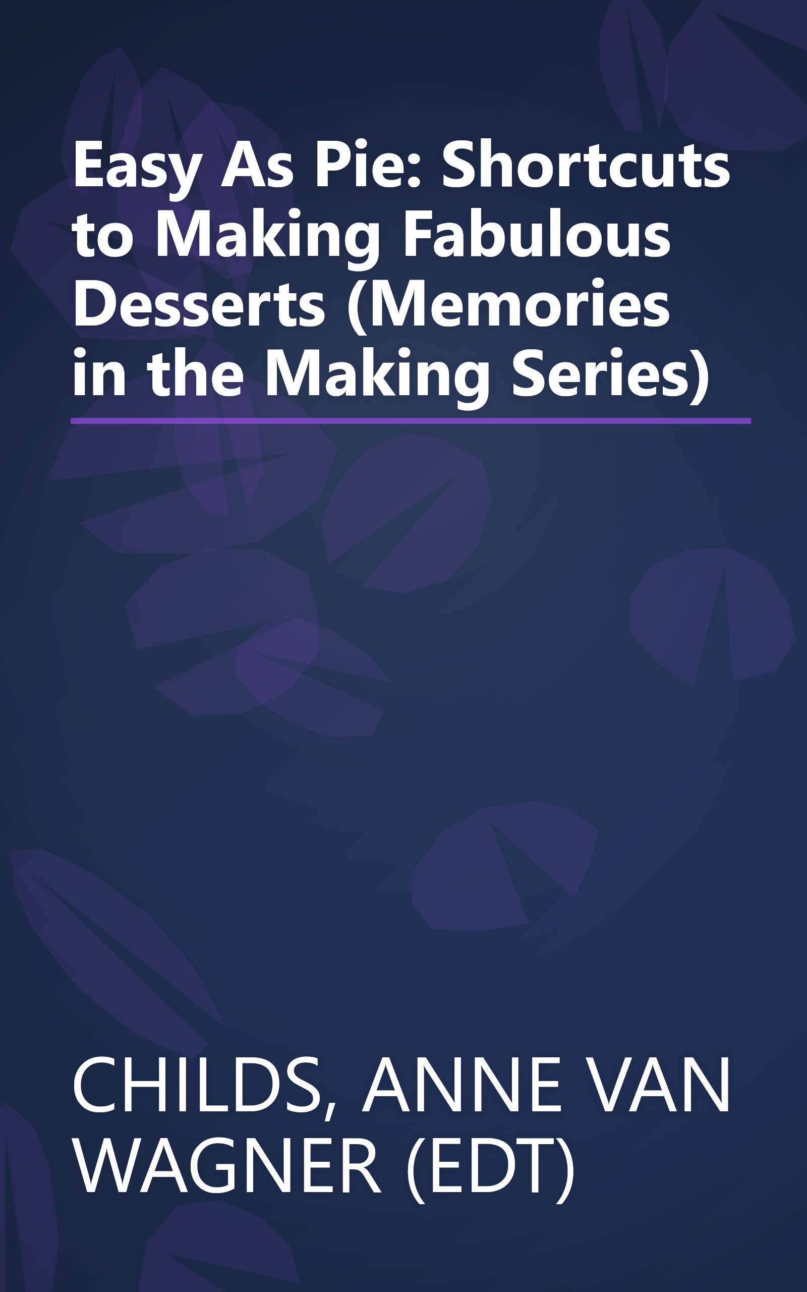 Easy As Pie: Shortcuts to Making Fabulous Desserts (Memories in the Making Series) book cover