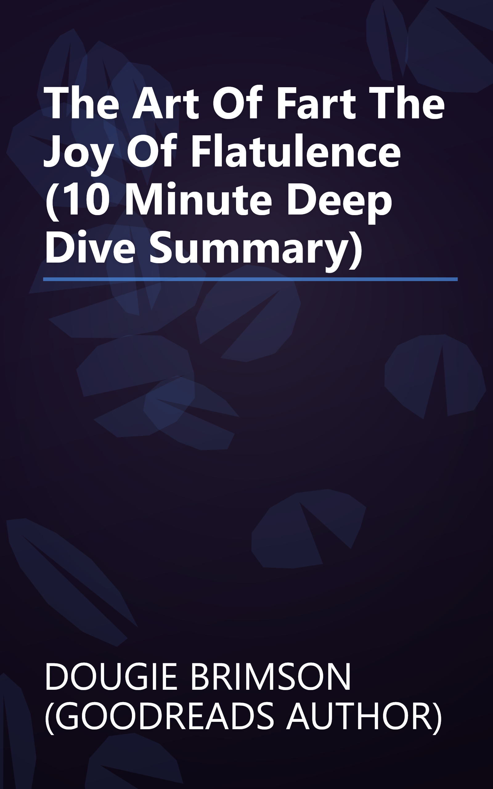 The Art Of Fart  The Joy Of Flatulence  (10 Minute   Deep Dive Summary) book cover