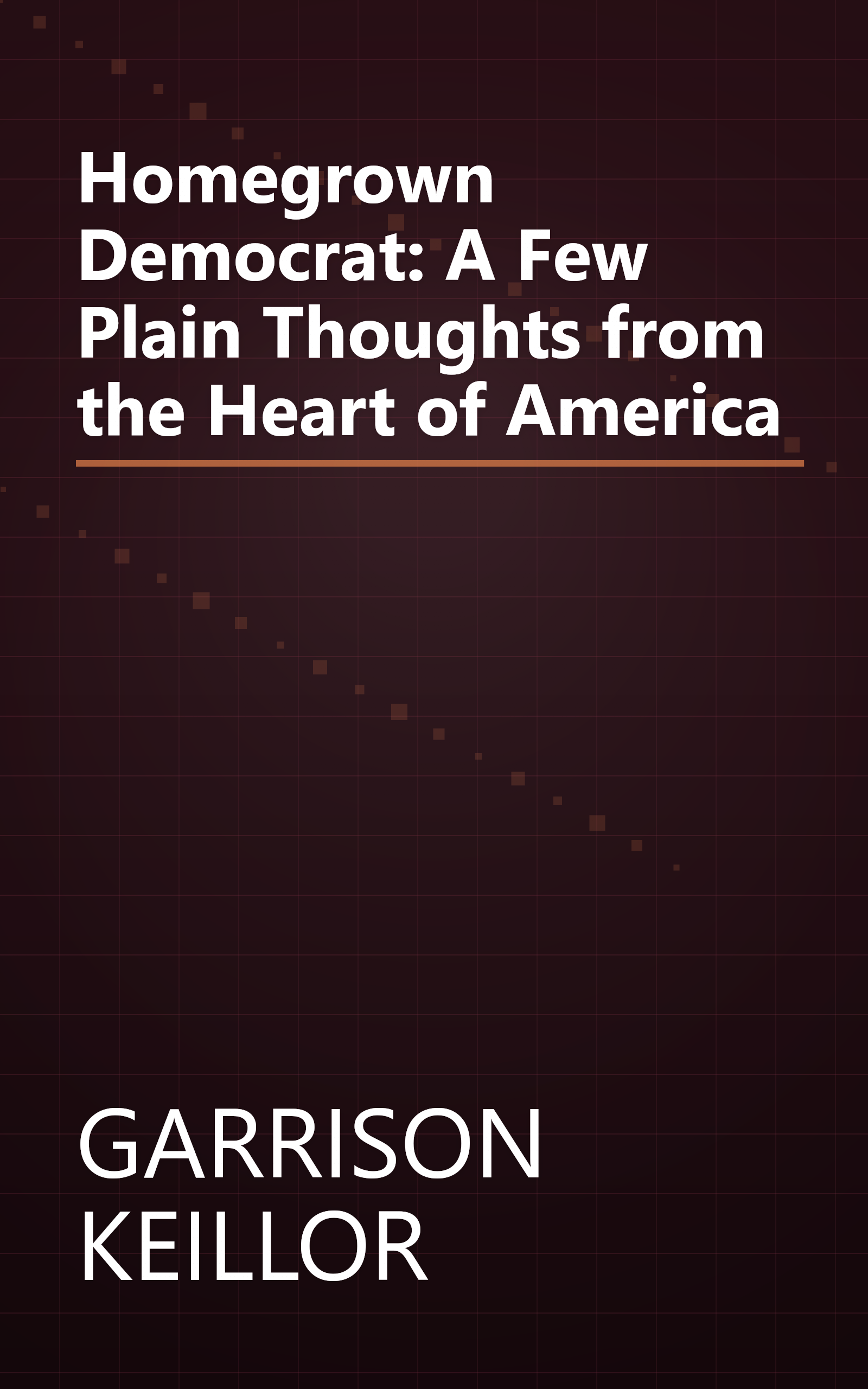 Homegrown Democrat: A Few Plain Thoughts from the Heart of America book cover