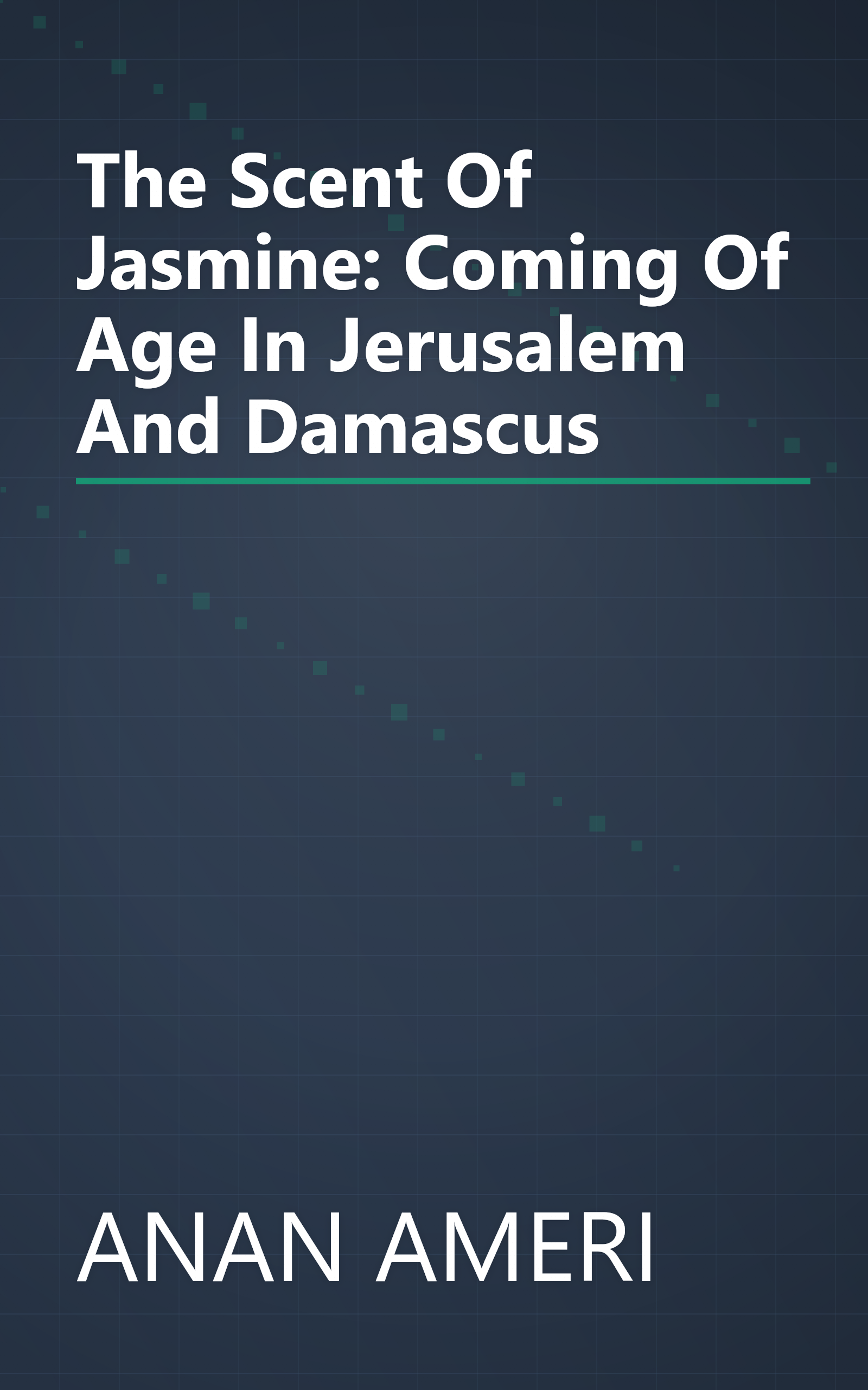 The Scent Of Jasmine: Coming Of Age In Jerusalem And Damascus book cover