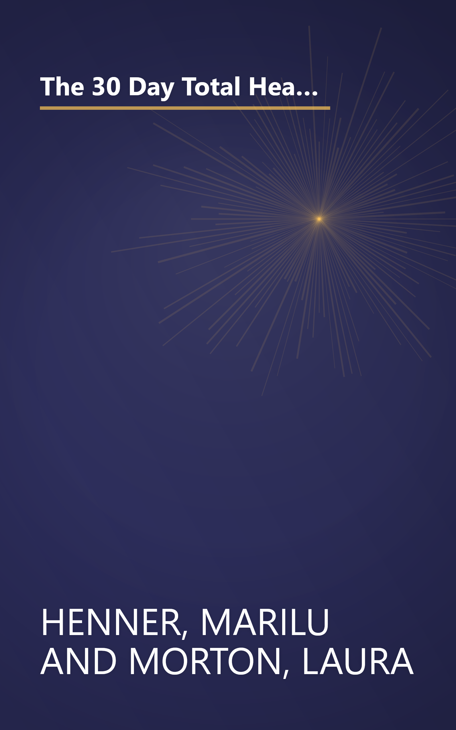 The 30 Day Total Health Makeover: Everything You Need To Do To Change Your Body, Your Health and Your Life in 30 Days book cover