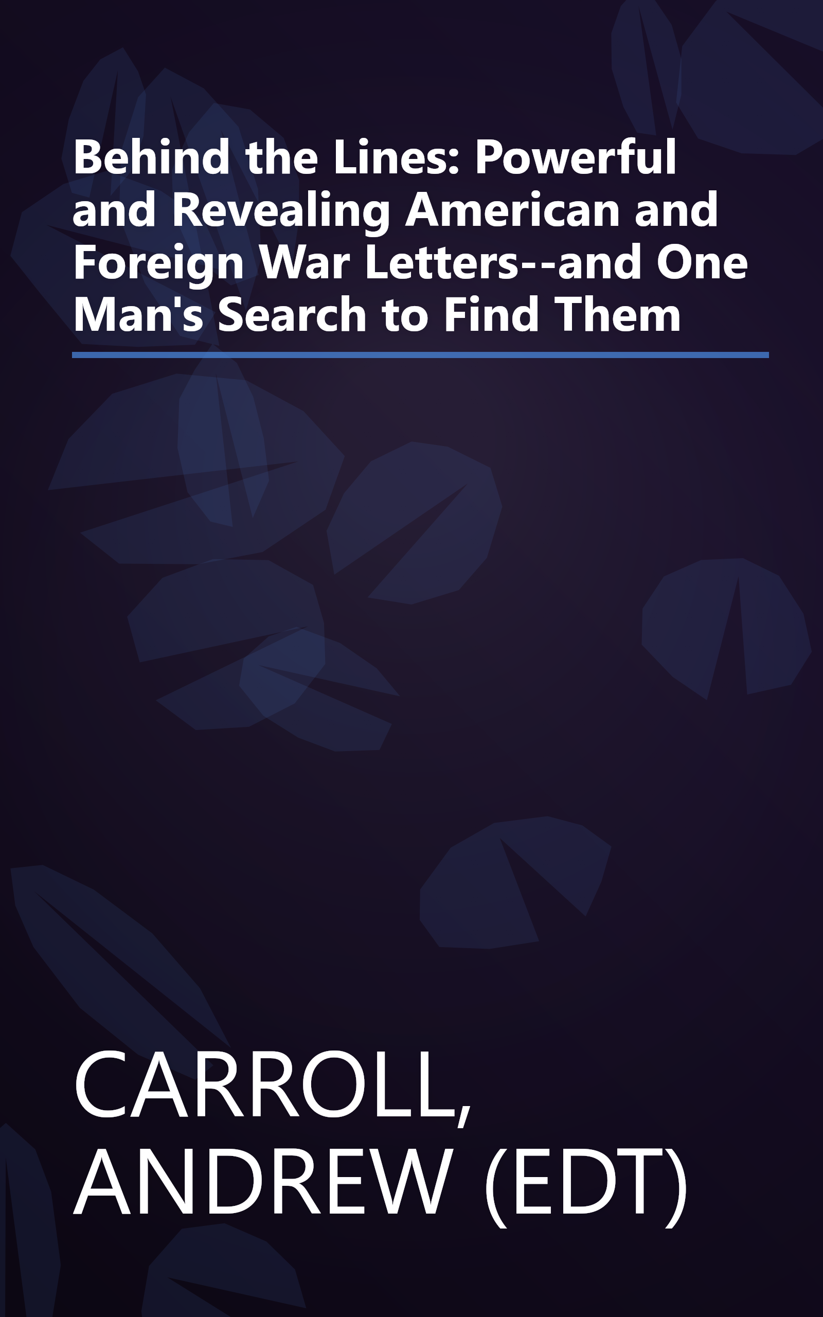 Behind the Lines: Powerful and Revealing American and Foreign War Letters--and One Man's Search to Find Them book cover