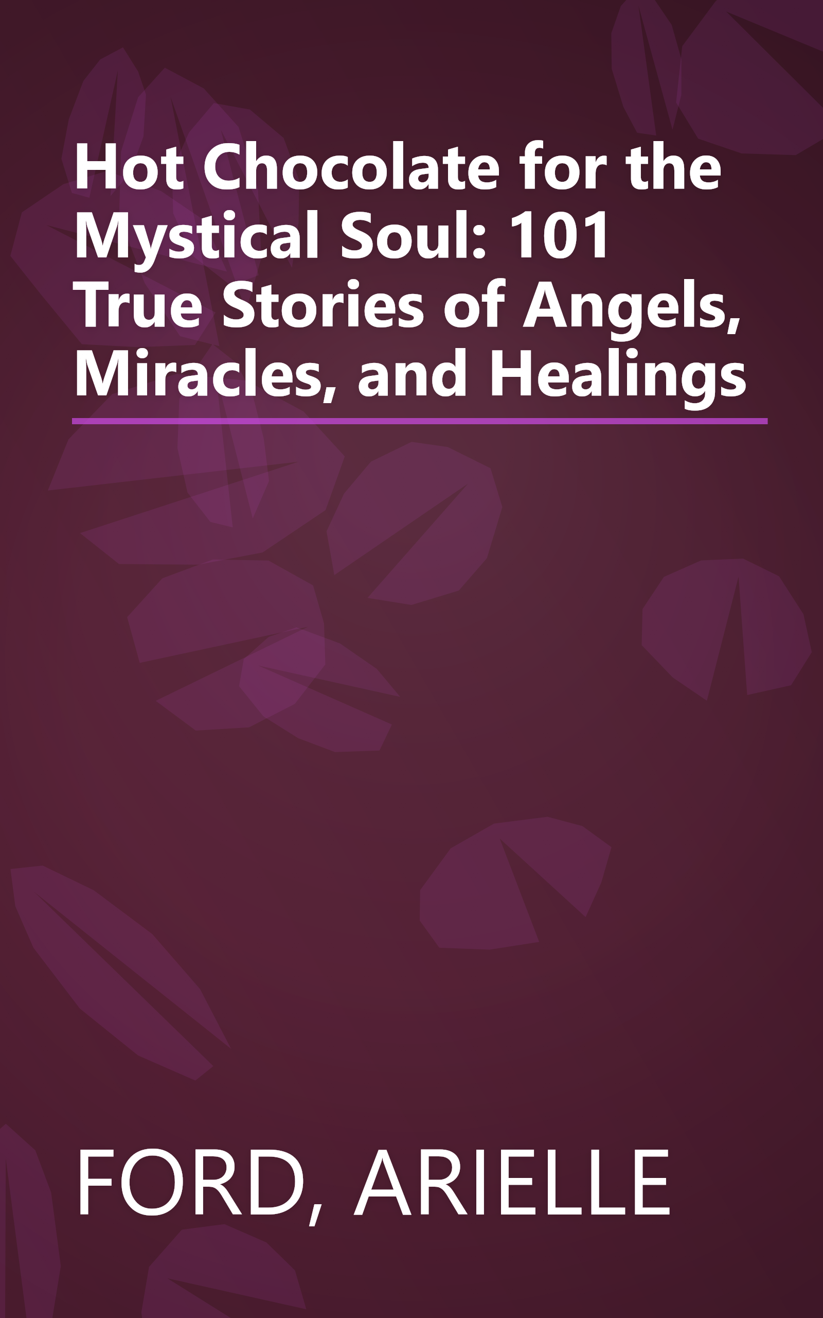 Hot Chocolate for the Mystical Soul: 101 True Stories of Angels, Miracles, and Healings book cover