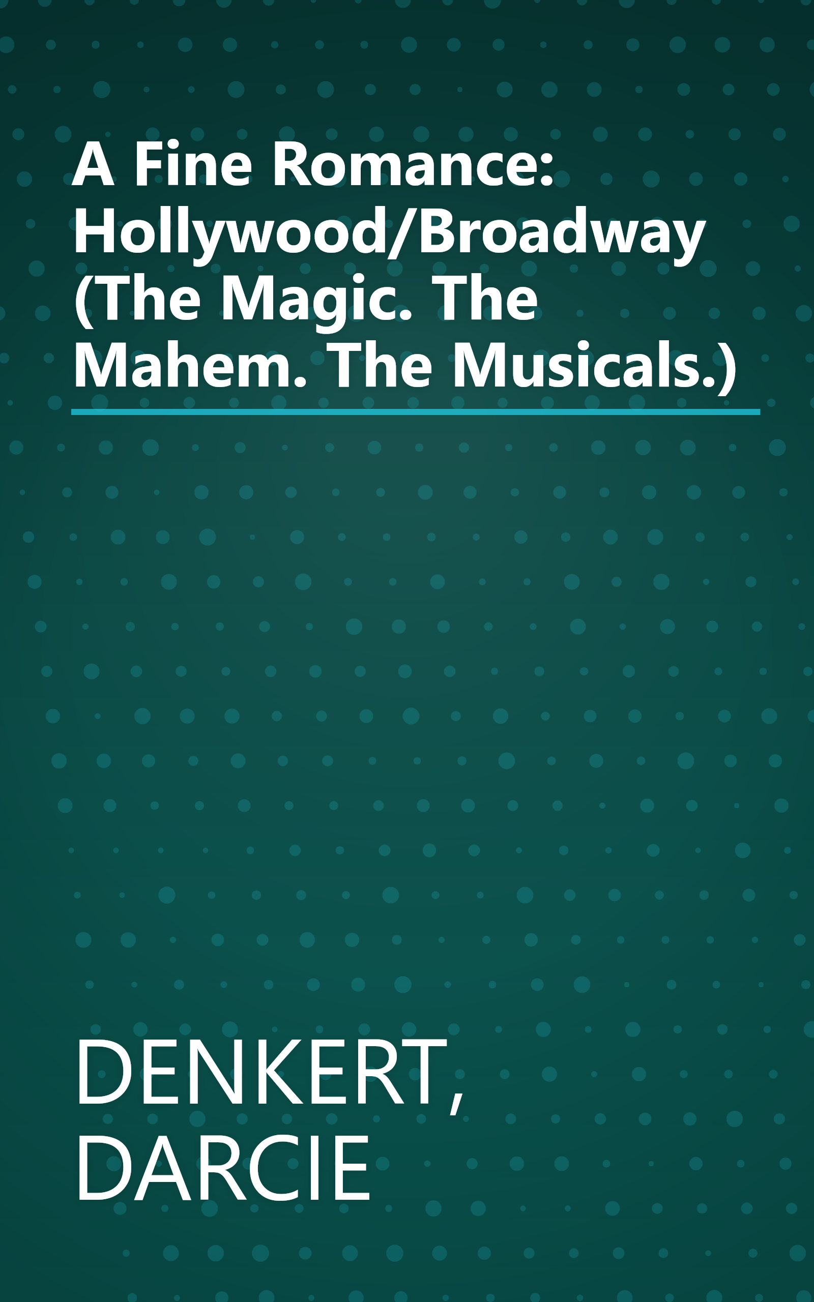 A Fine Romance: Hollywood/Broadway (The Magic. The Mahem. The Musicals.) book cover
