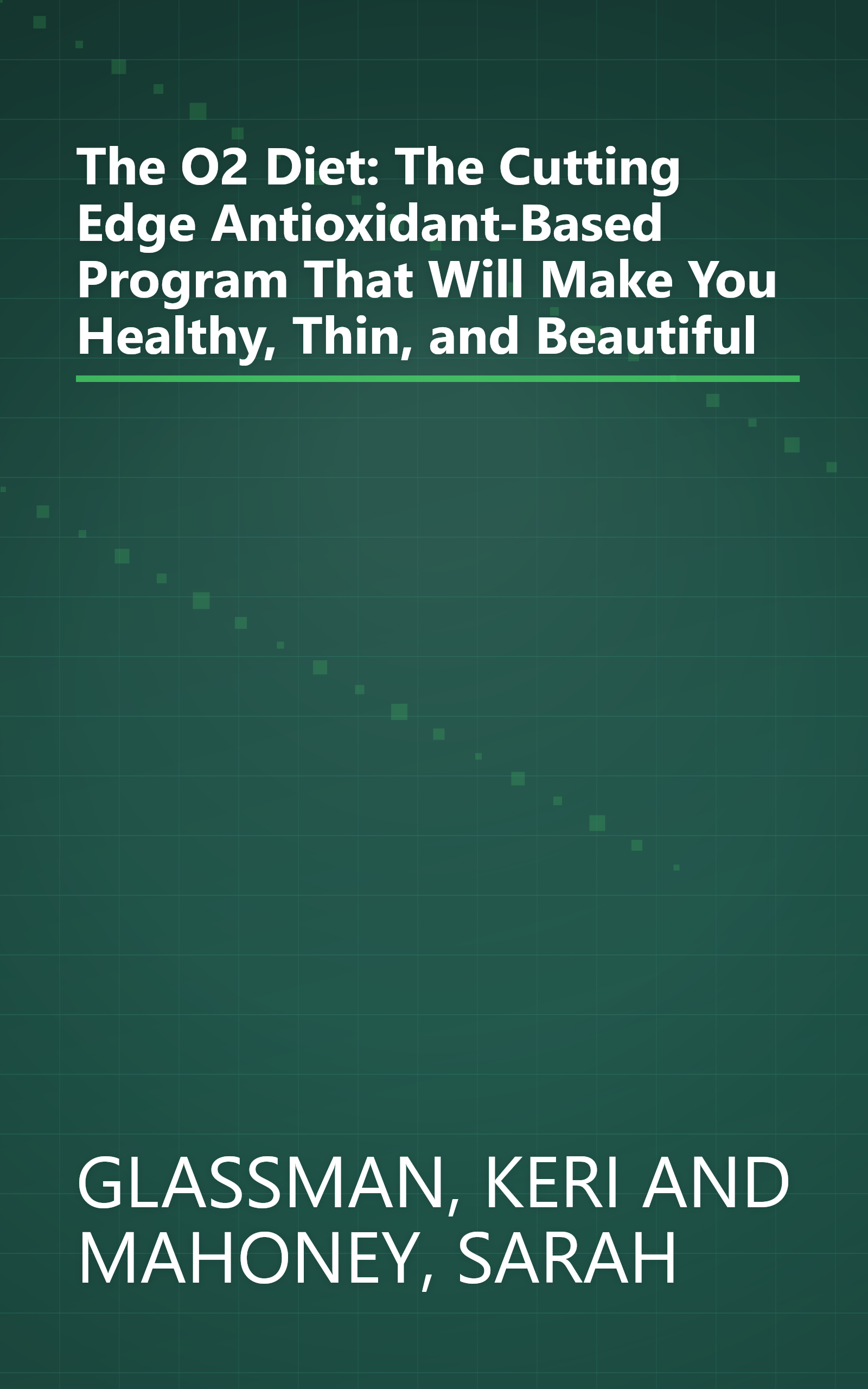 The O2 Diet: The Cutting Edge Antioxidant-Based Program That Will Make You Healthy, Thin, and Beautiful book cover