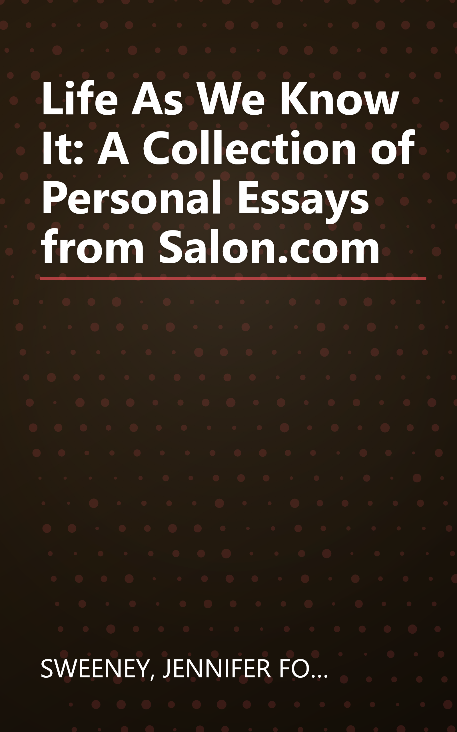 Life As We Know It: A Collection of Personal Essays from Salon.com book cover