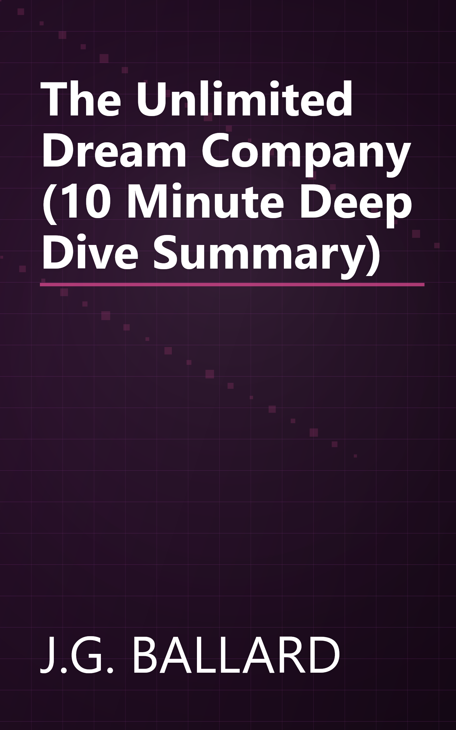 The Unlimited Dream Company (10 Minute   Deep Dive Summary) book cover