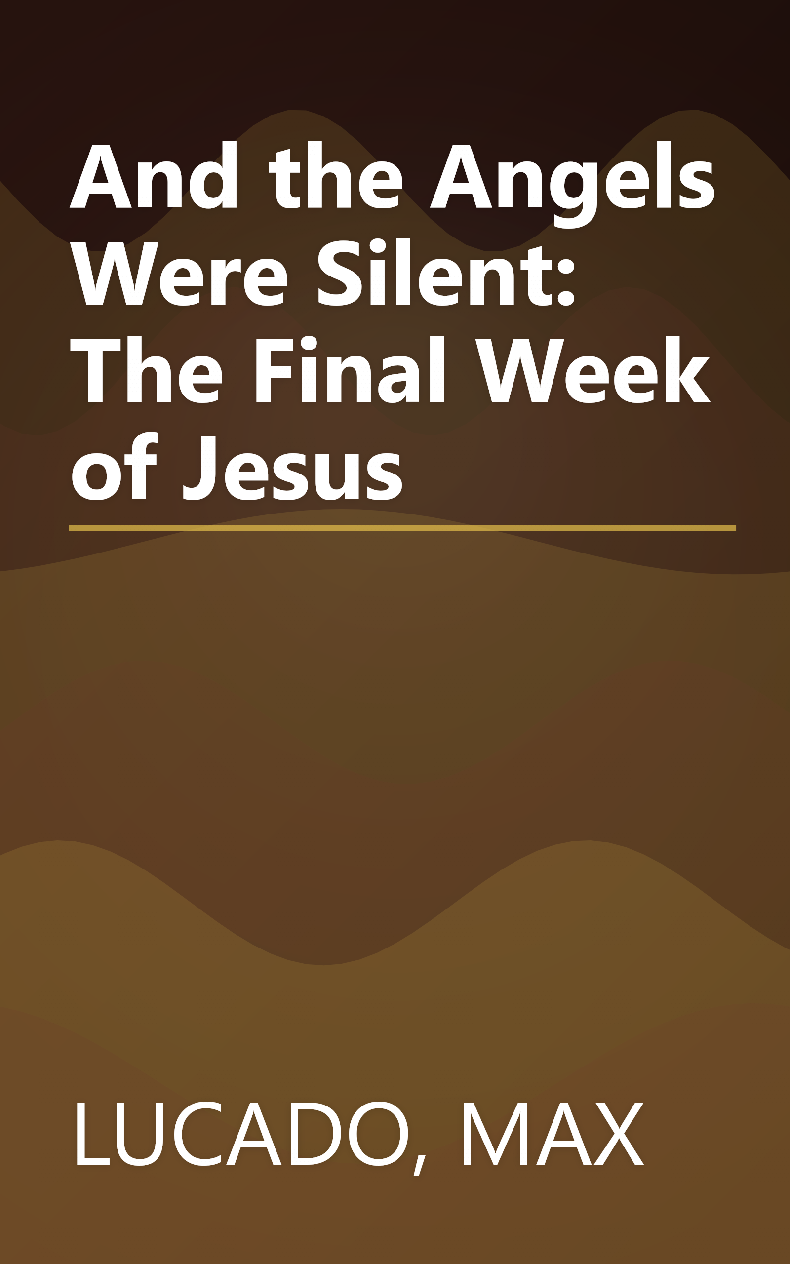 And the Angels Were Silent: The Final Week of Jesus book cover