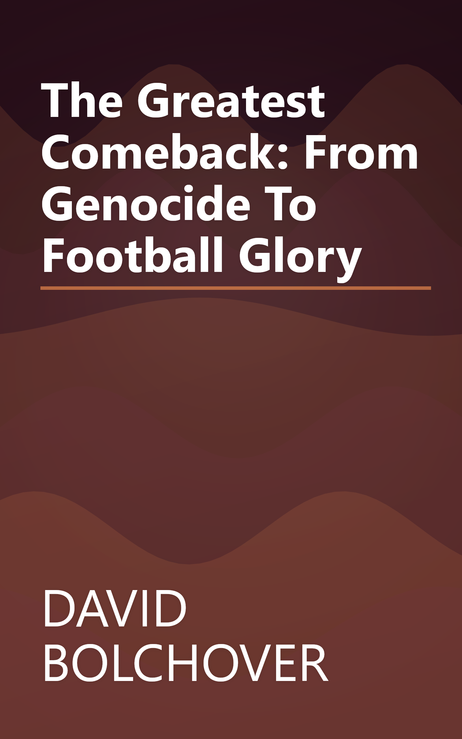 The Greatest Comeback: From Genocide To Football Glory book cover