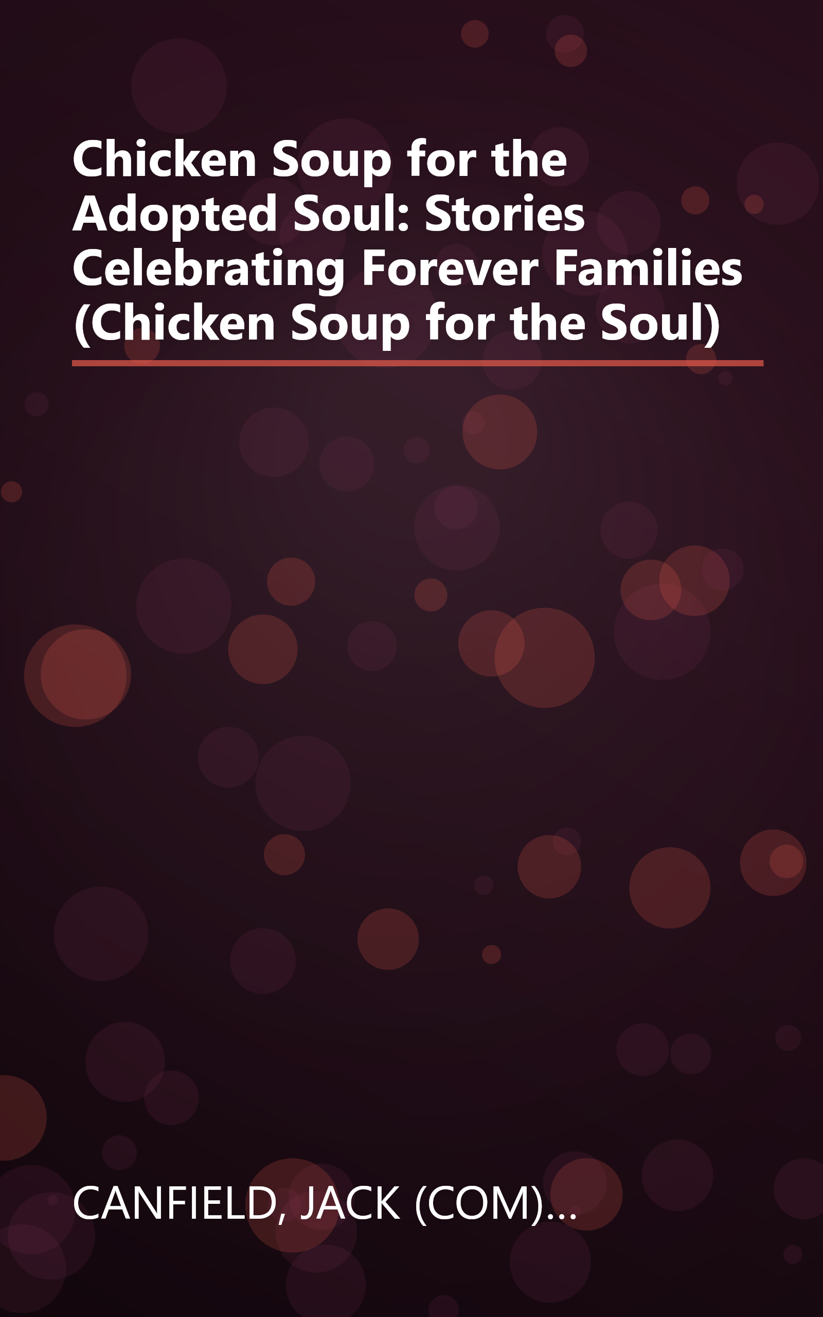 Chicken Soup for the Adopted Soul: Stories Celebrating Forever Families (Chicken Soup for the Soul) book cover