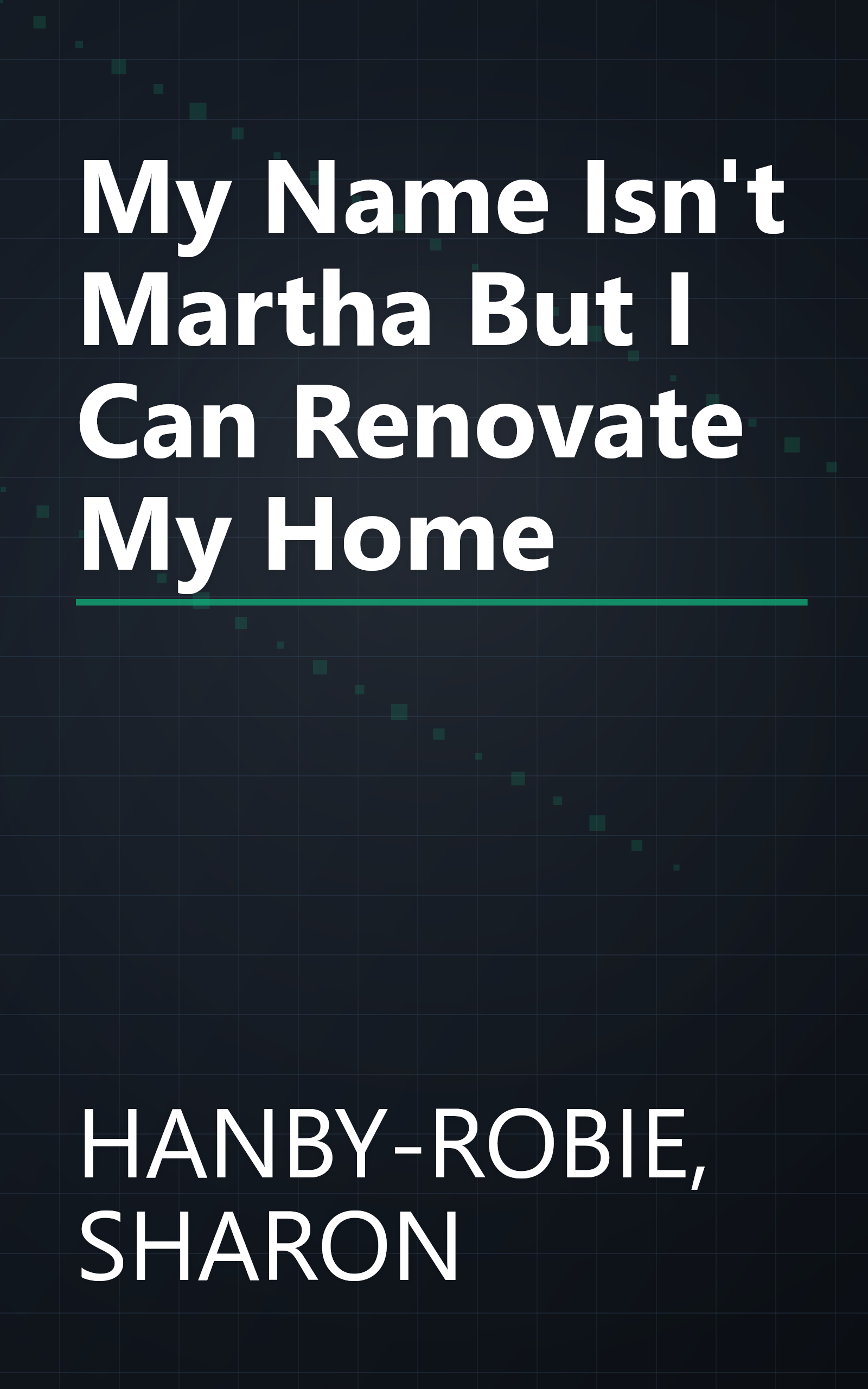 My Name Isn't Martha But I Can Renovate My Home book cover